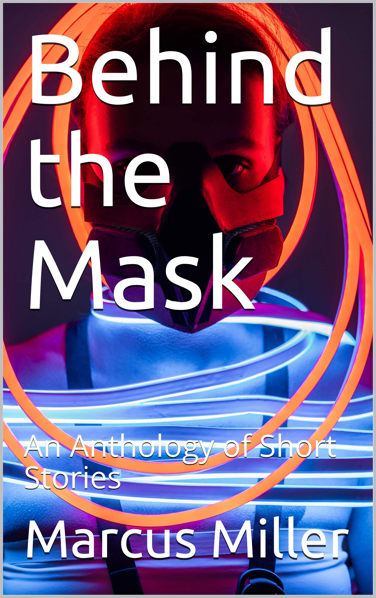 Behind the Mask: An Anthology of Short Stories by Marcus Miller | Goodreads