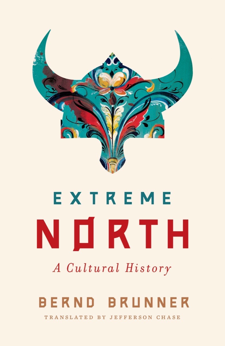 Extreme North: A Cultural History by Bernd Brunner | Goodreads