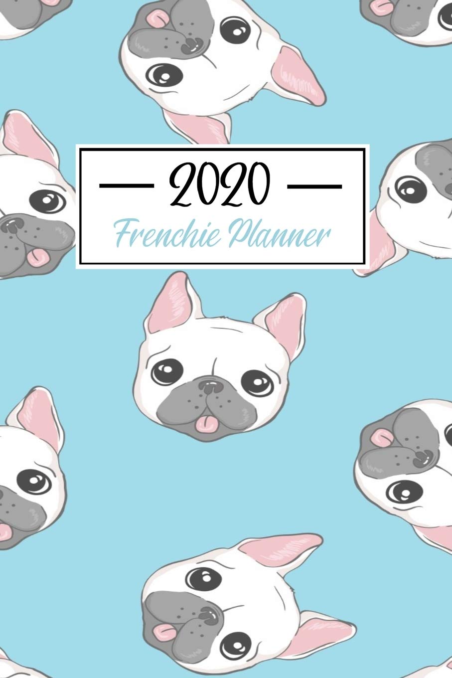 2020 Frenchie Planner: Funny French Bulldog Frenchie Lovers 2020 ...