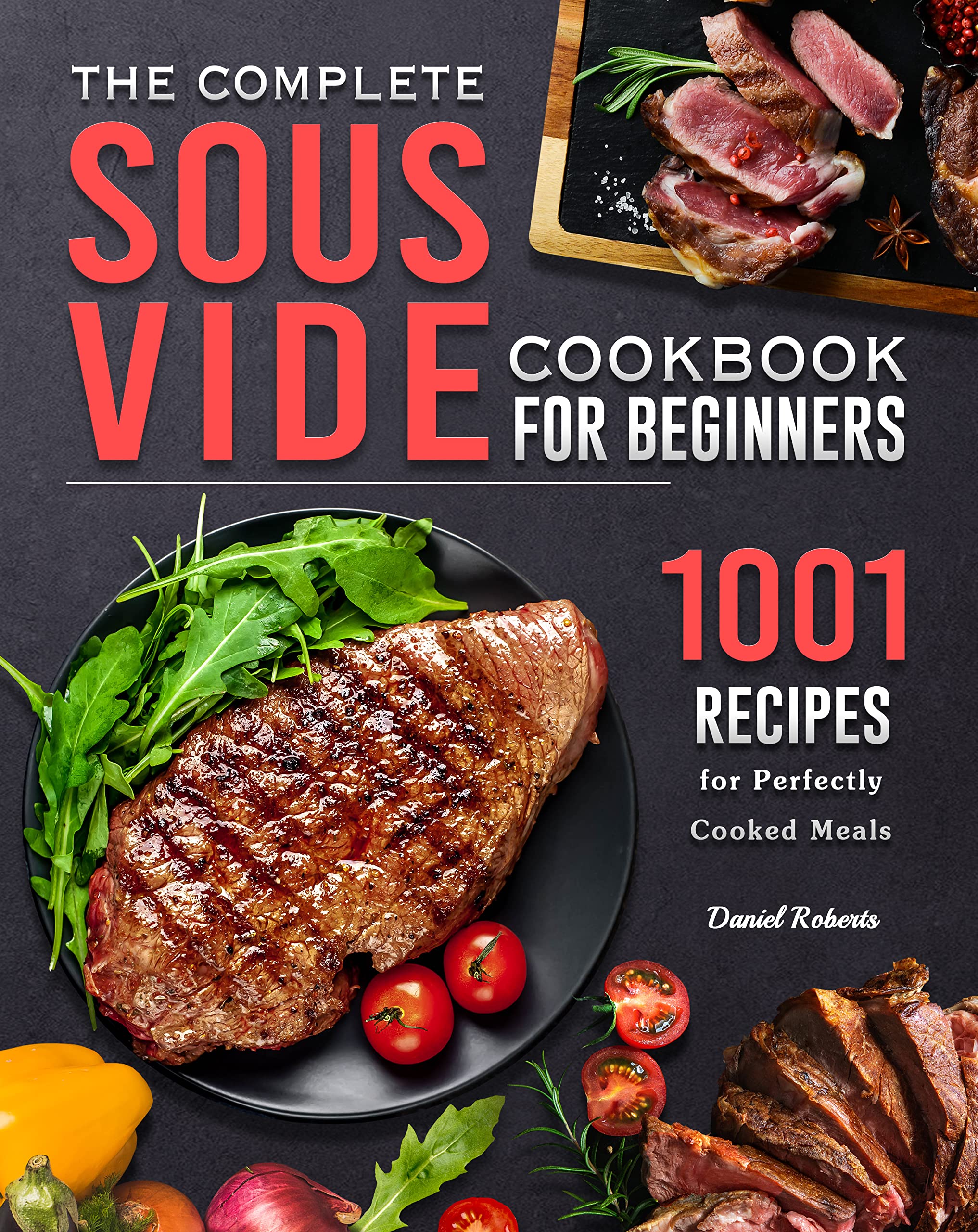 The Complete Sous Vide Cookbook for Beginners: 1001 Recipes for ...