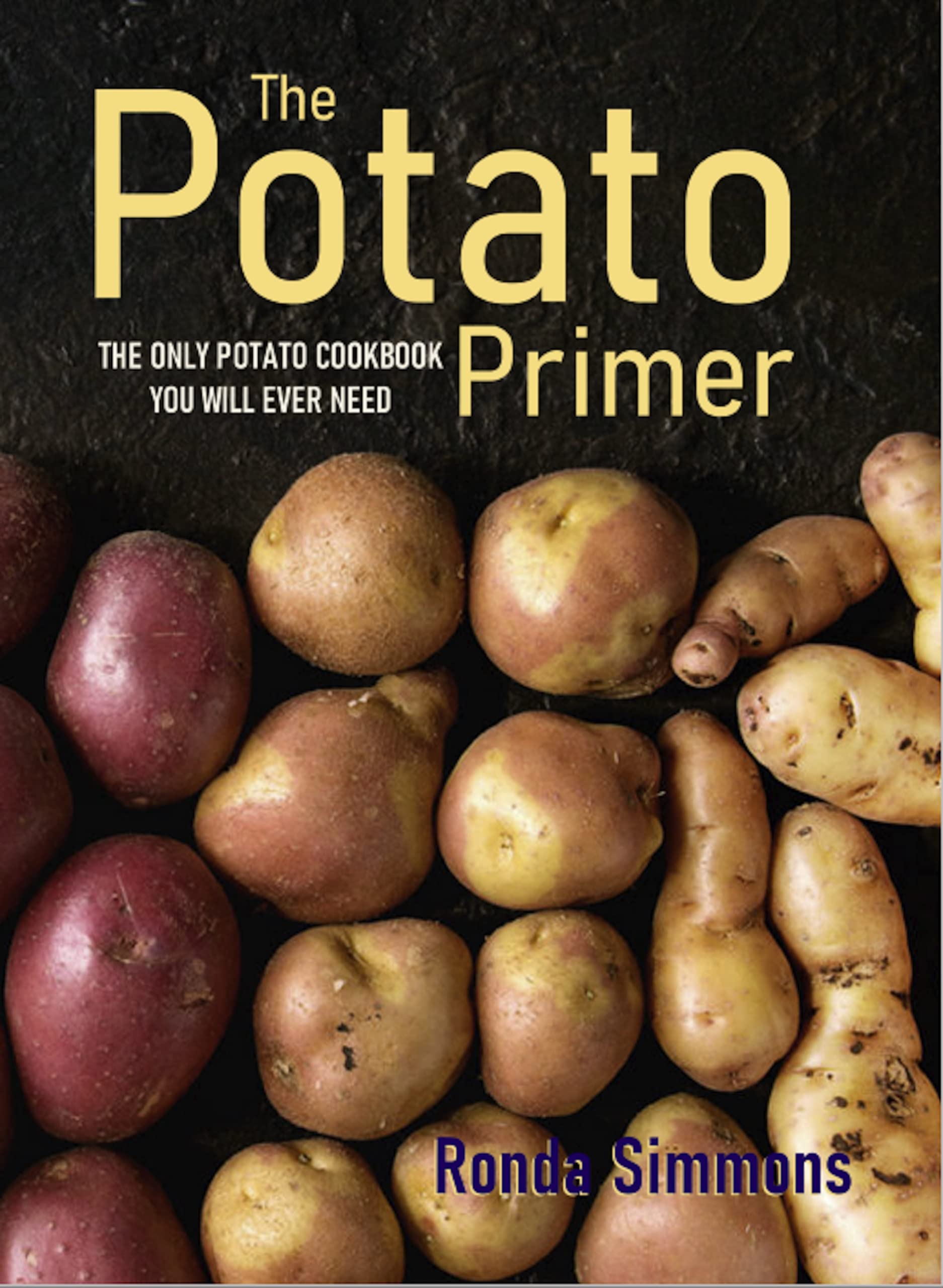 The Potato Primer: The Only Potato Cookbook You Will Ever Need by Ronda ...