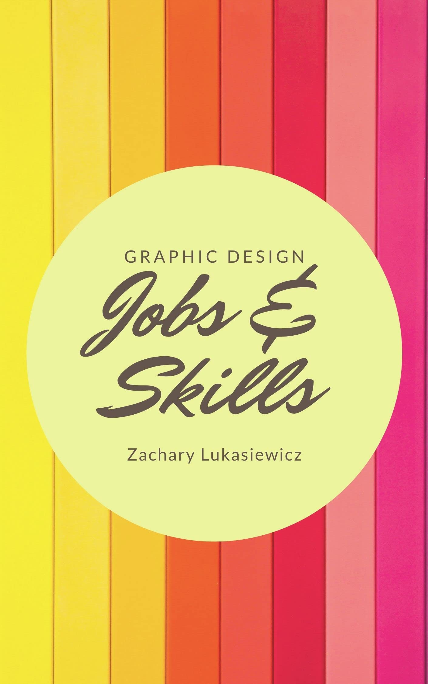 Graphic Design: Jobs & Skills by Zachary Lukasiewicz | Goodreads