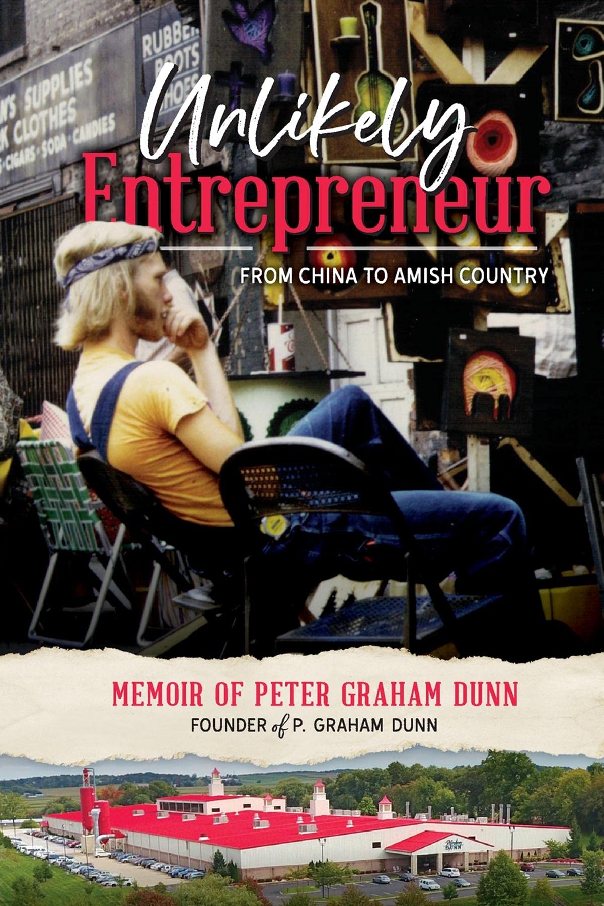 Unlikely Entrepreneur: From China to Amish Country by Peter Graham Dunn | Goodreads