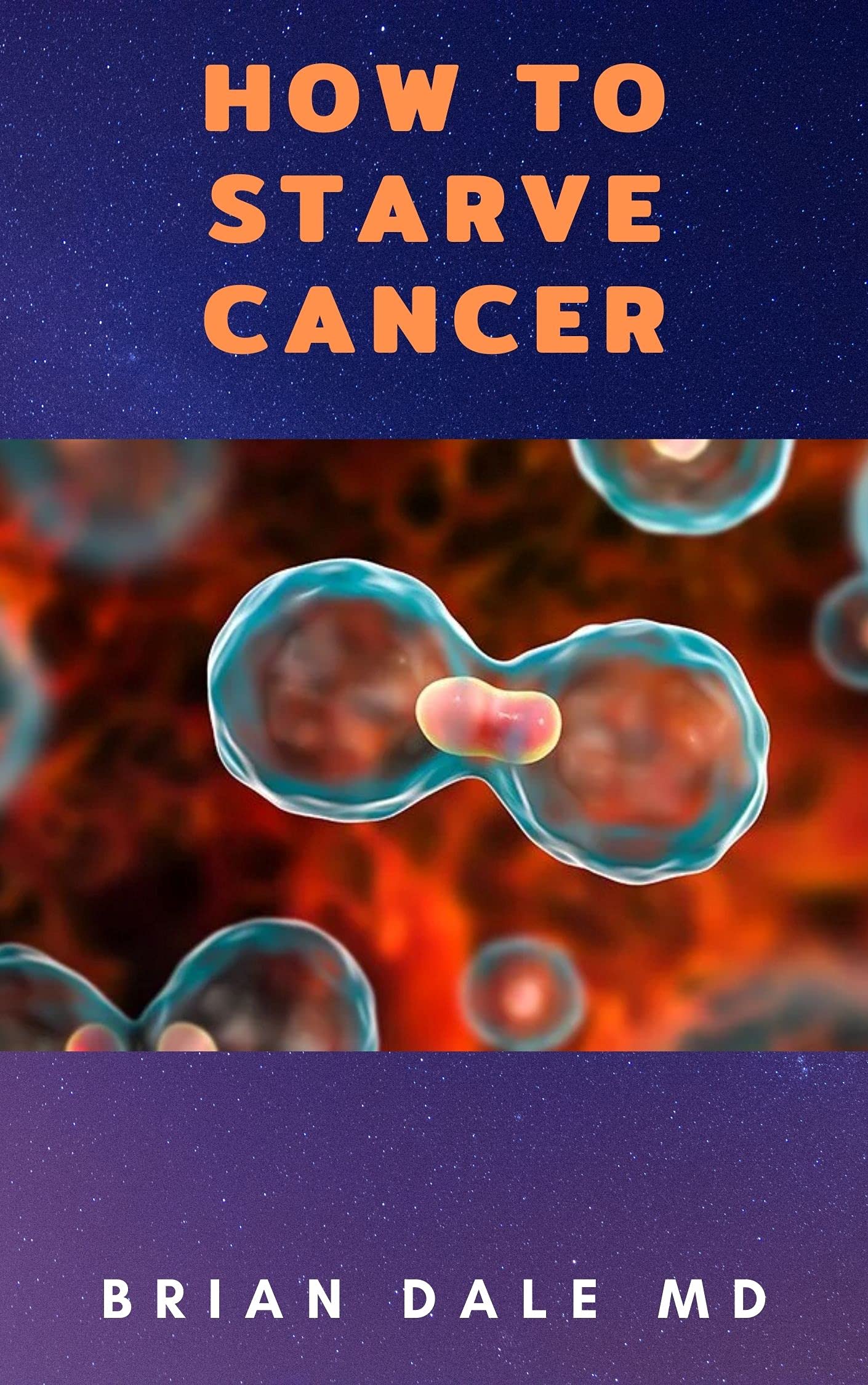 HOW TO STARVE CANCER: The Ultimate Guide To Prevent You From Cancer ...