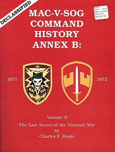 Mac-V-Sog Command History Annex B 1971-1972: The Last Secret of the ...