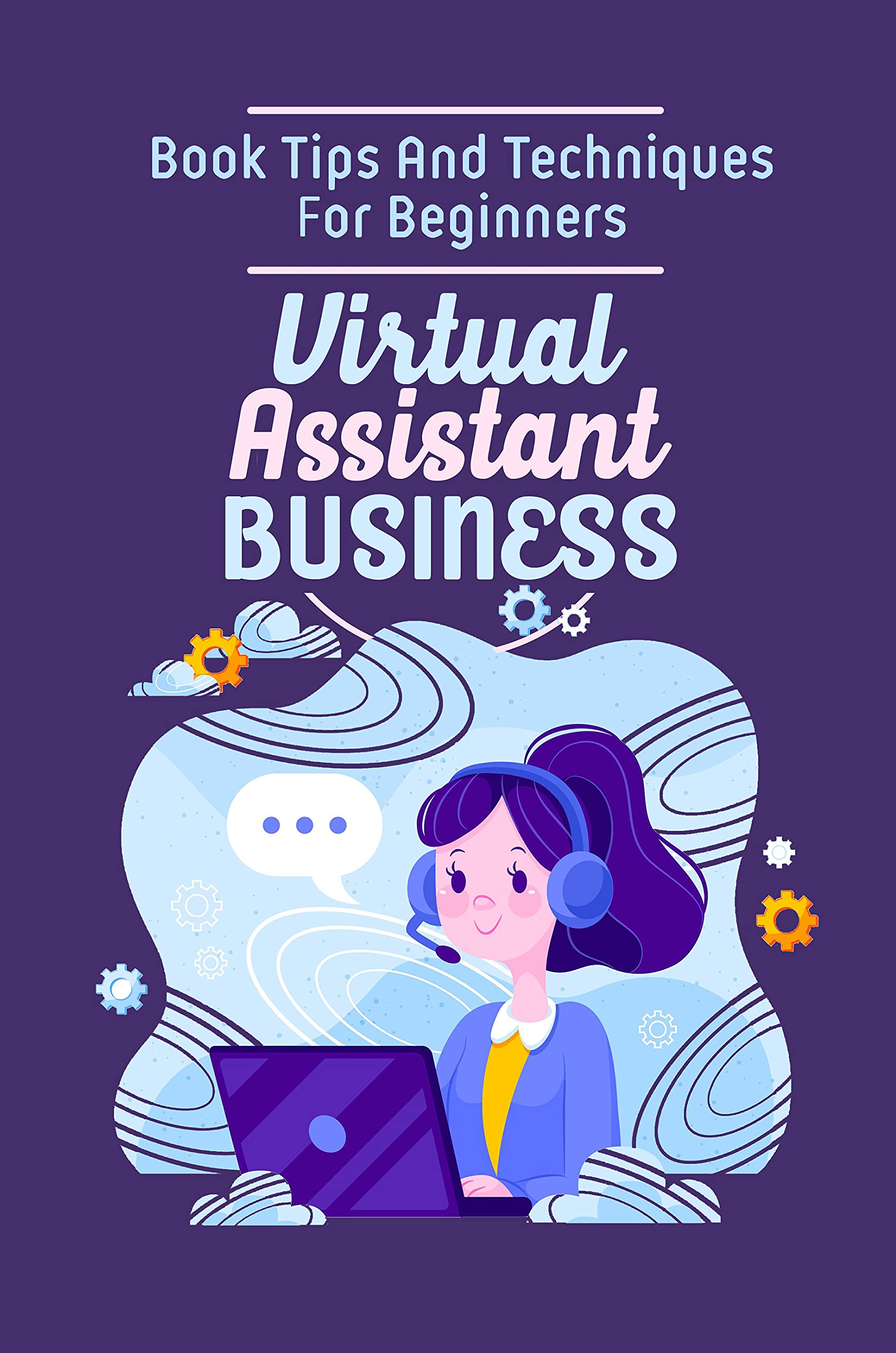 Virtual Assistant Business: Book Tips And Techniques For Beginners (New ...