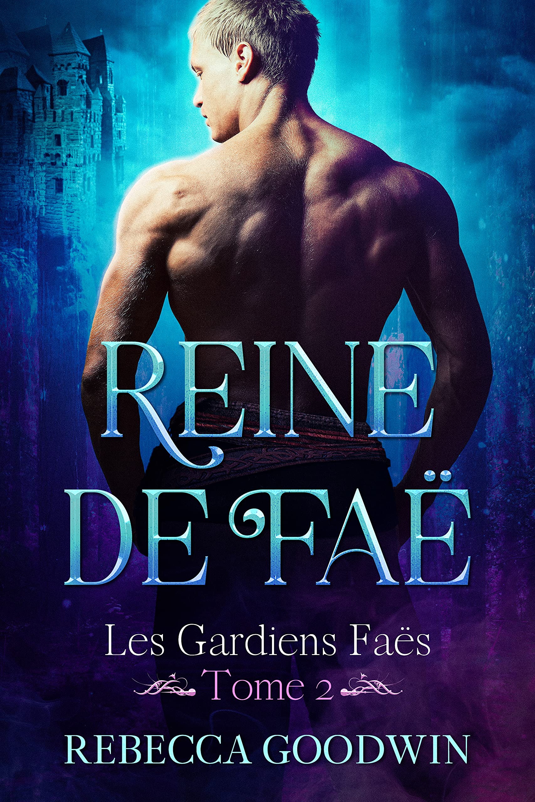 Reine de Faë (Les Gardiens Faës #2) by Rebecca Goodwin | Goodreads
