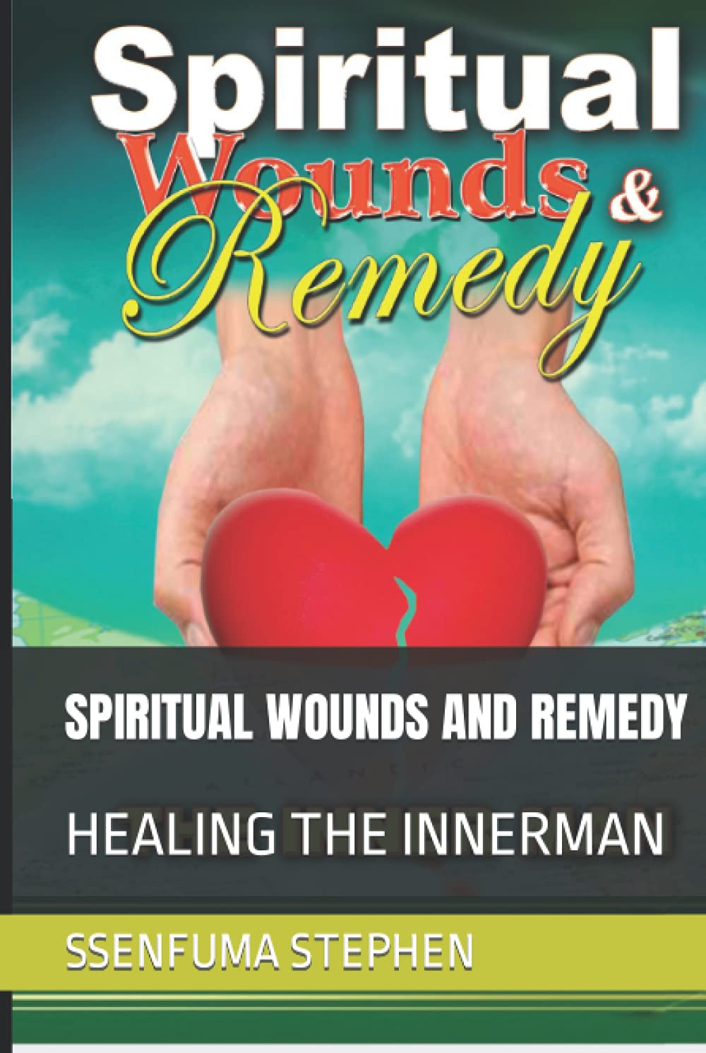 SPIRITUAL WOUNDS AND REMEDY: HEALING THE INNERMAN by Ssenfuma Stephen ...