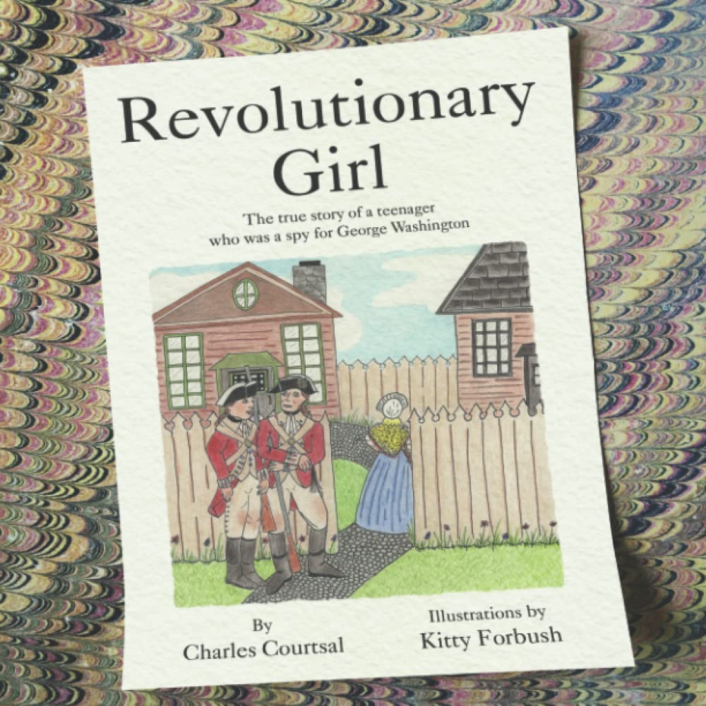 Revolutionary Girl: The true story of a teenager who was a spy for ...
