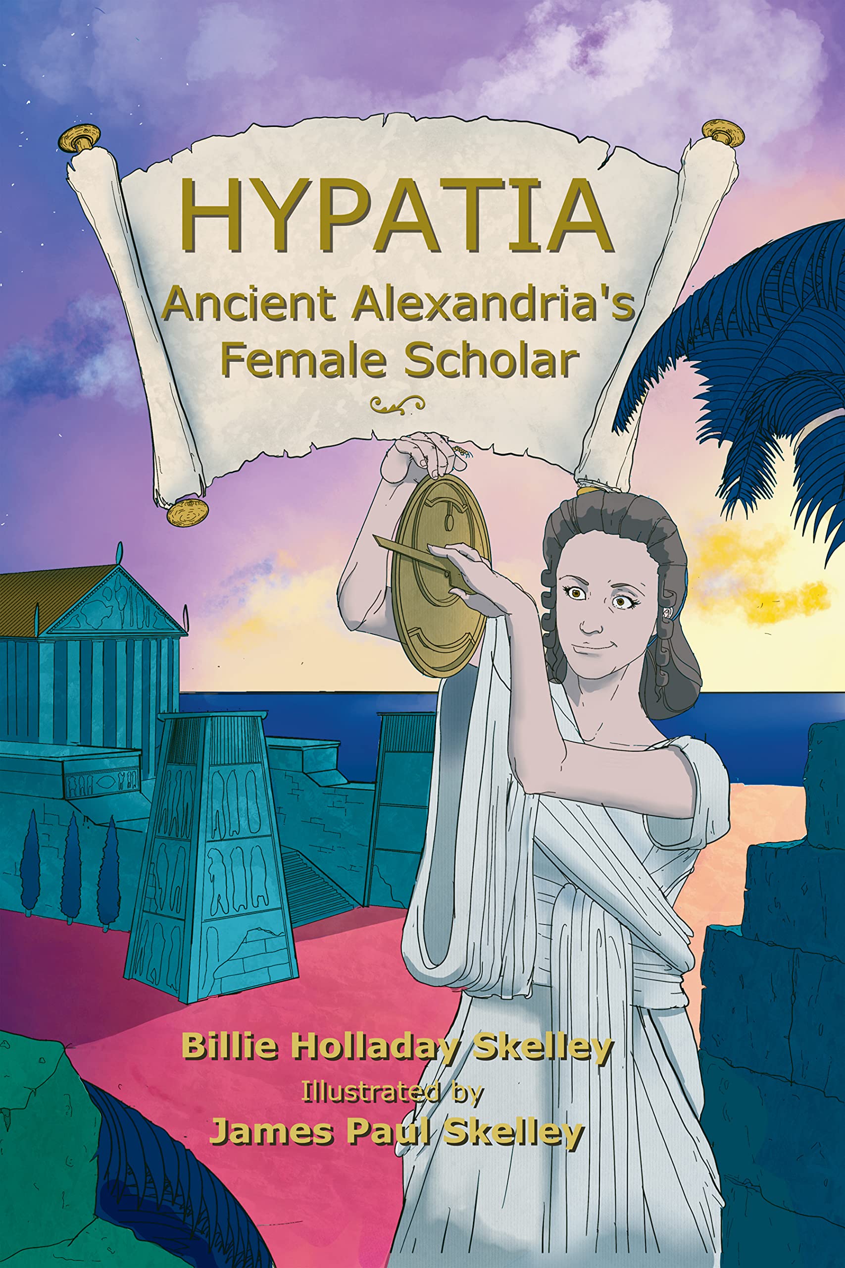 Hypatia: Ancient Alexandria's Female Scholar by Billie Holladay Skelley ...