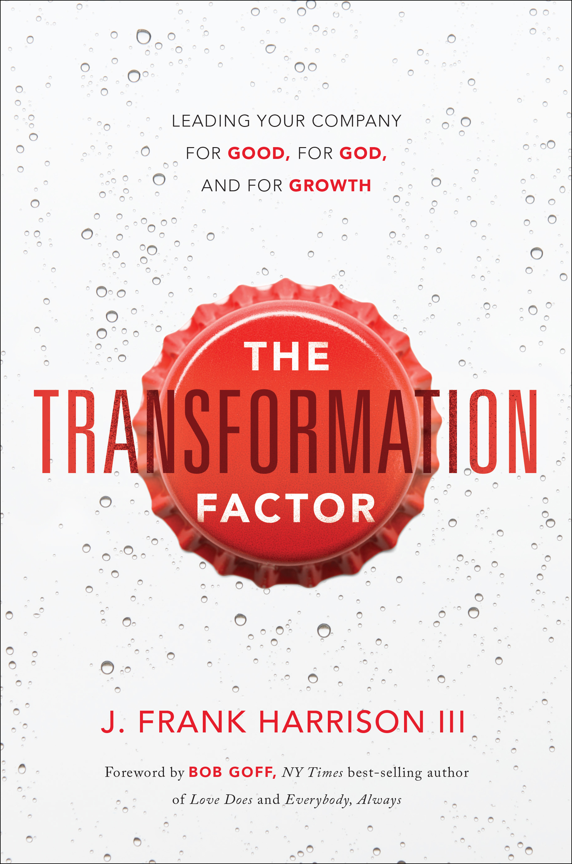 The Transformation Factor: Leading Your Company for Good, for God, and ...