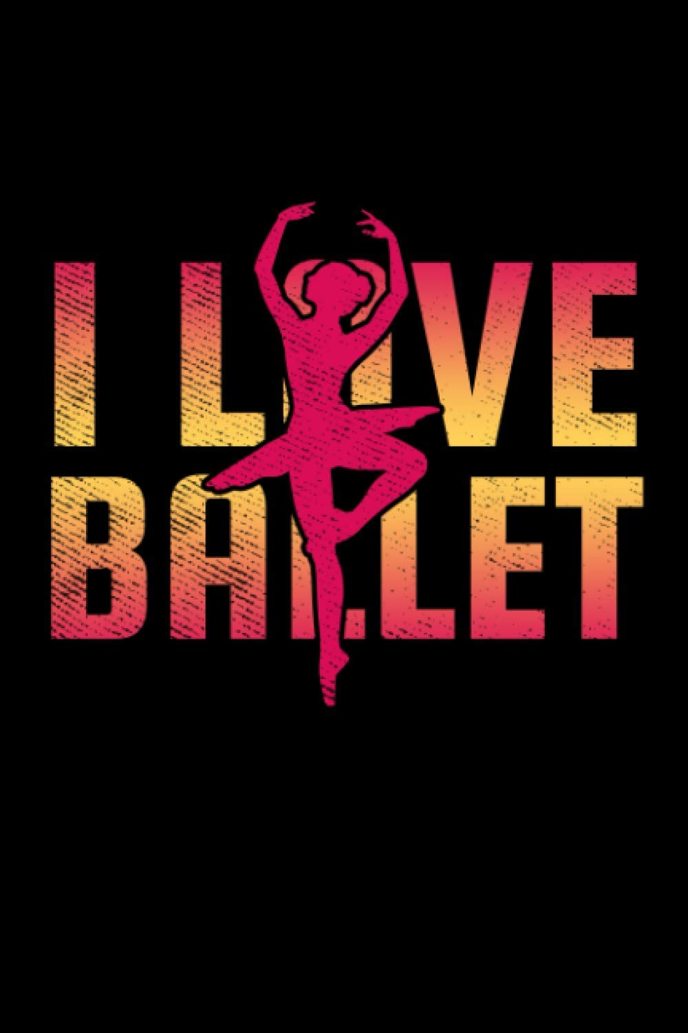 I Love Ballet: Dot Grid Journal Notebook (6x9 inches) with 120 Pages by ...