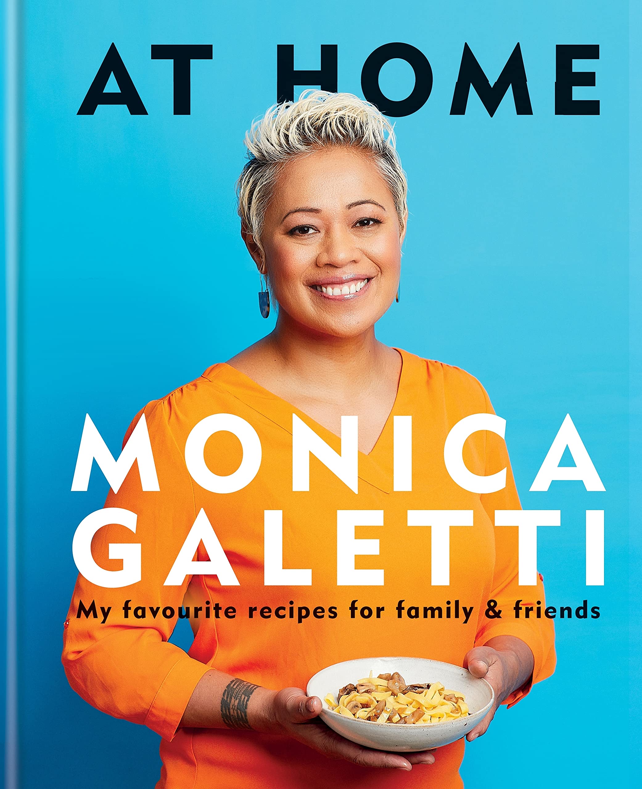 AT HOME: THE NEW COOKBOOK FROM MONICA GALETTI OF MASTERCHEF THE ...