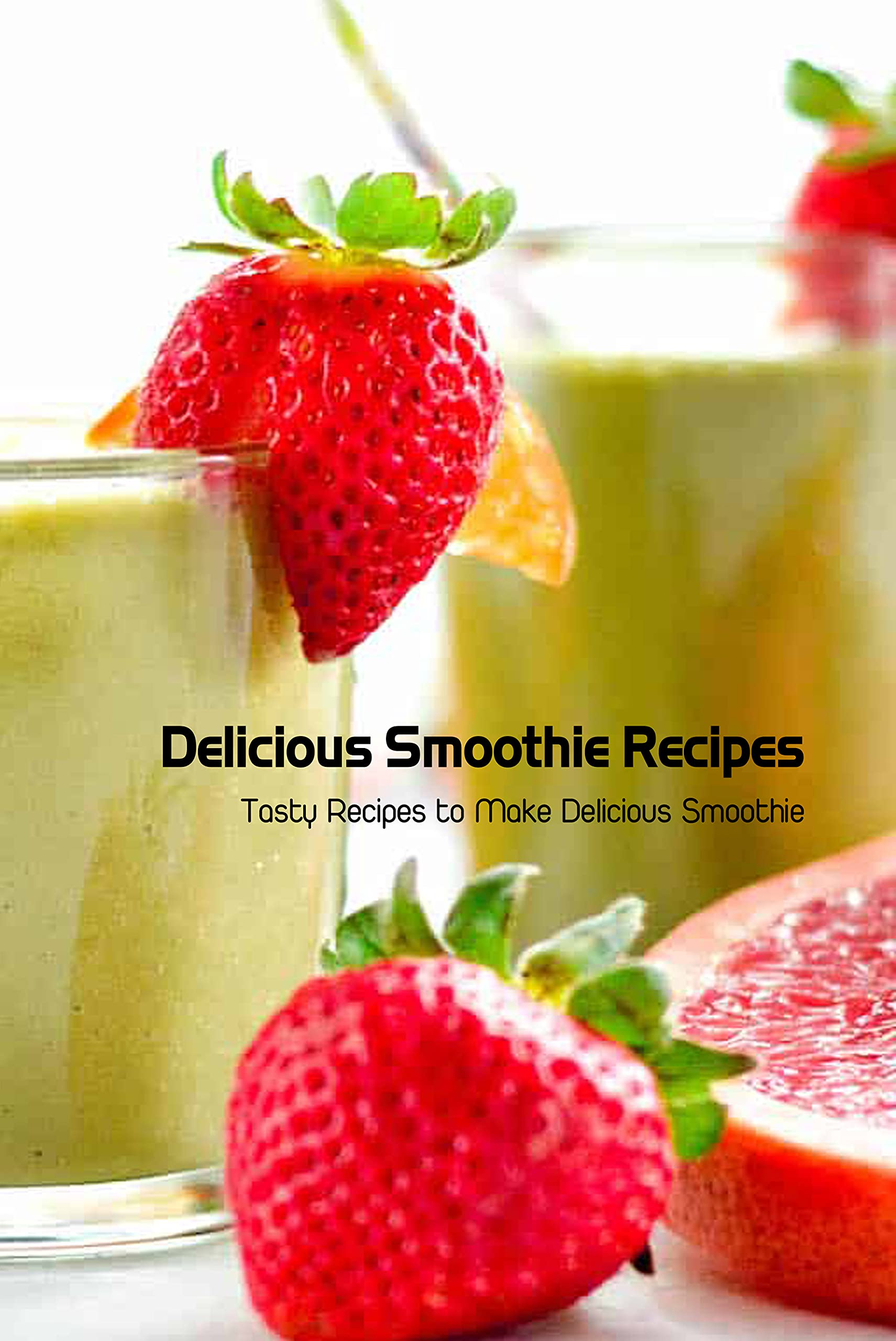 Delicious Smoothie Recipes: Tasty Recipes to Make Delicious Smoothie by ...