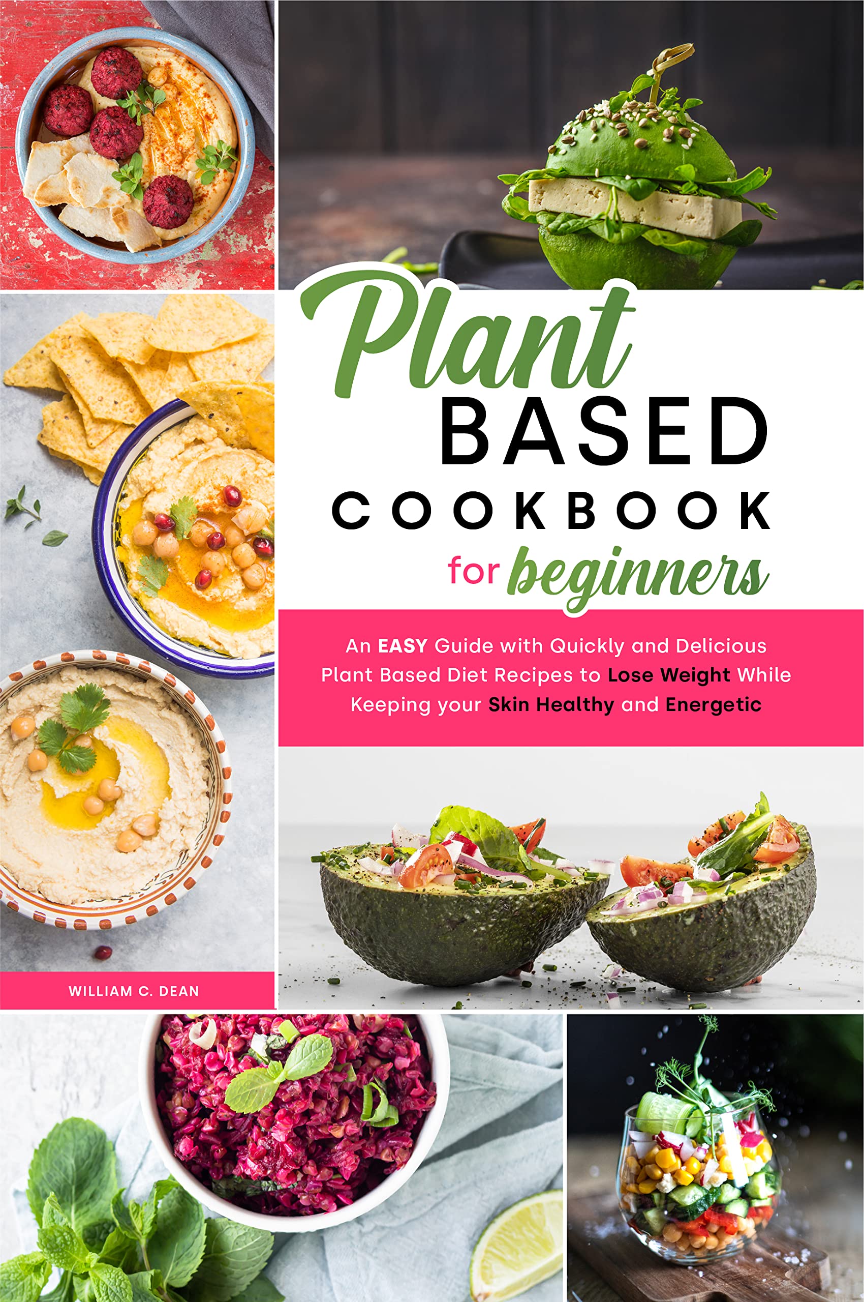 Plant Based Cookbook for Beginners: An Easy Guide with Quickly and ...