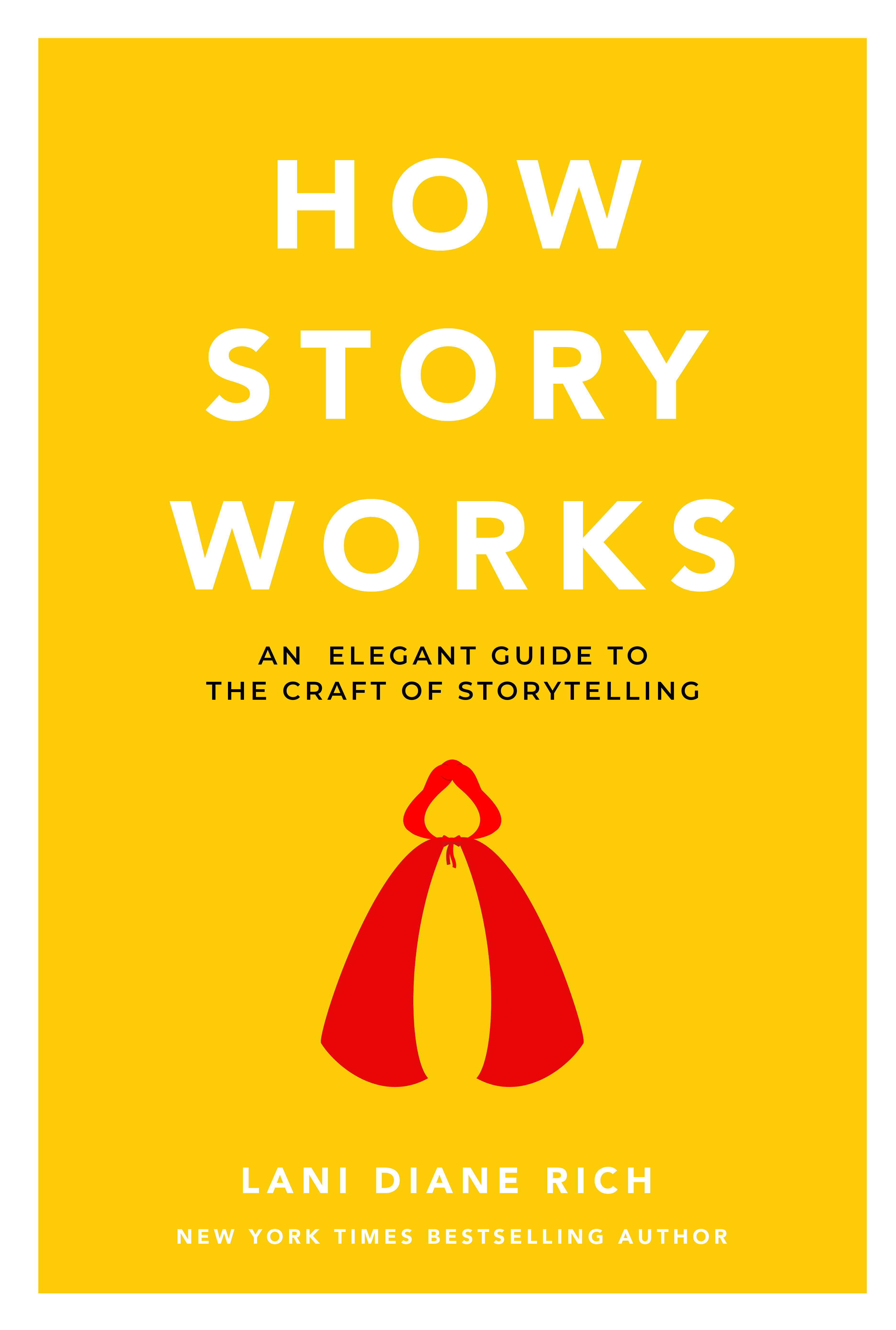 How Story Works: An elegant guide to the craft of storytelling by Lani ...