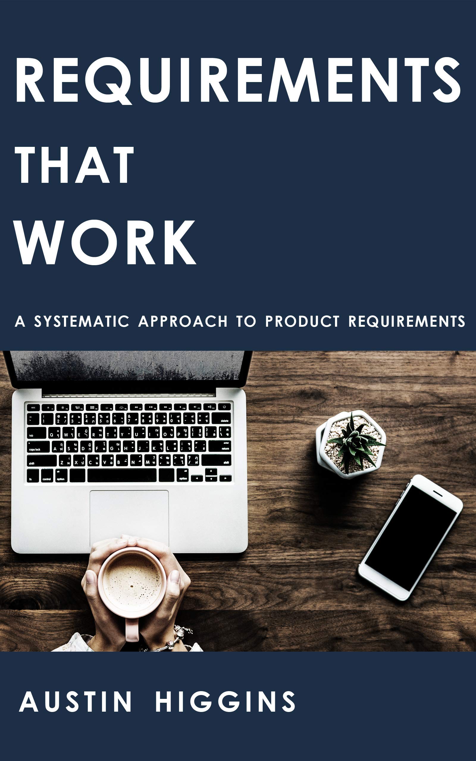 Requirements That Work: A Systematic Approach to Product Requirements ...