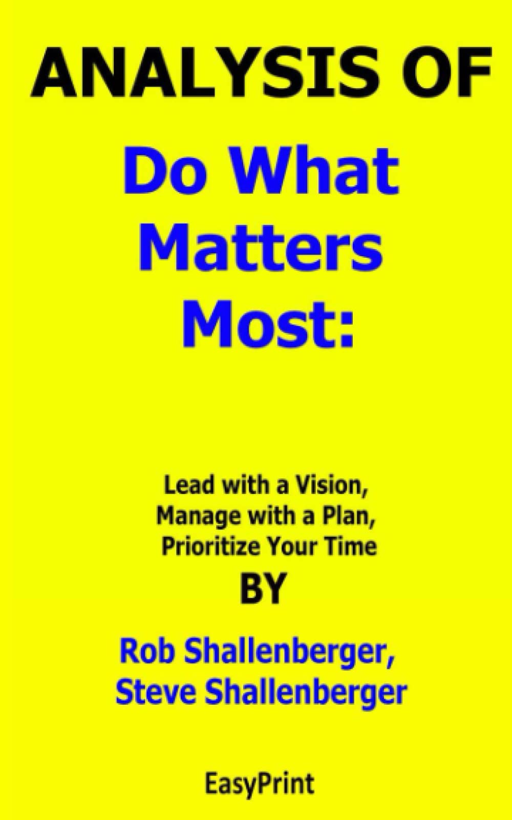 ANALYSIS OF Do What Matters Most Lead with a Vision, Manage with a Plan ...