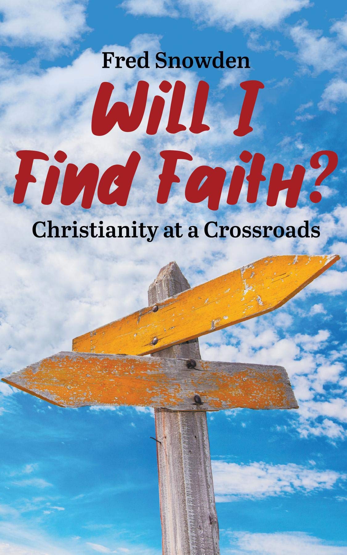 Will I Find Faith?: Christianity at a Crossroads by Fred Snowden ...