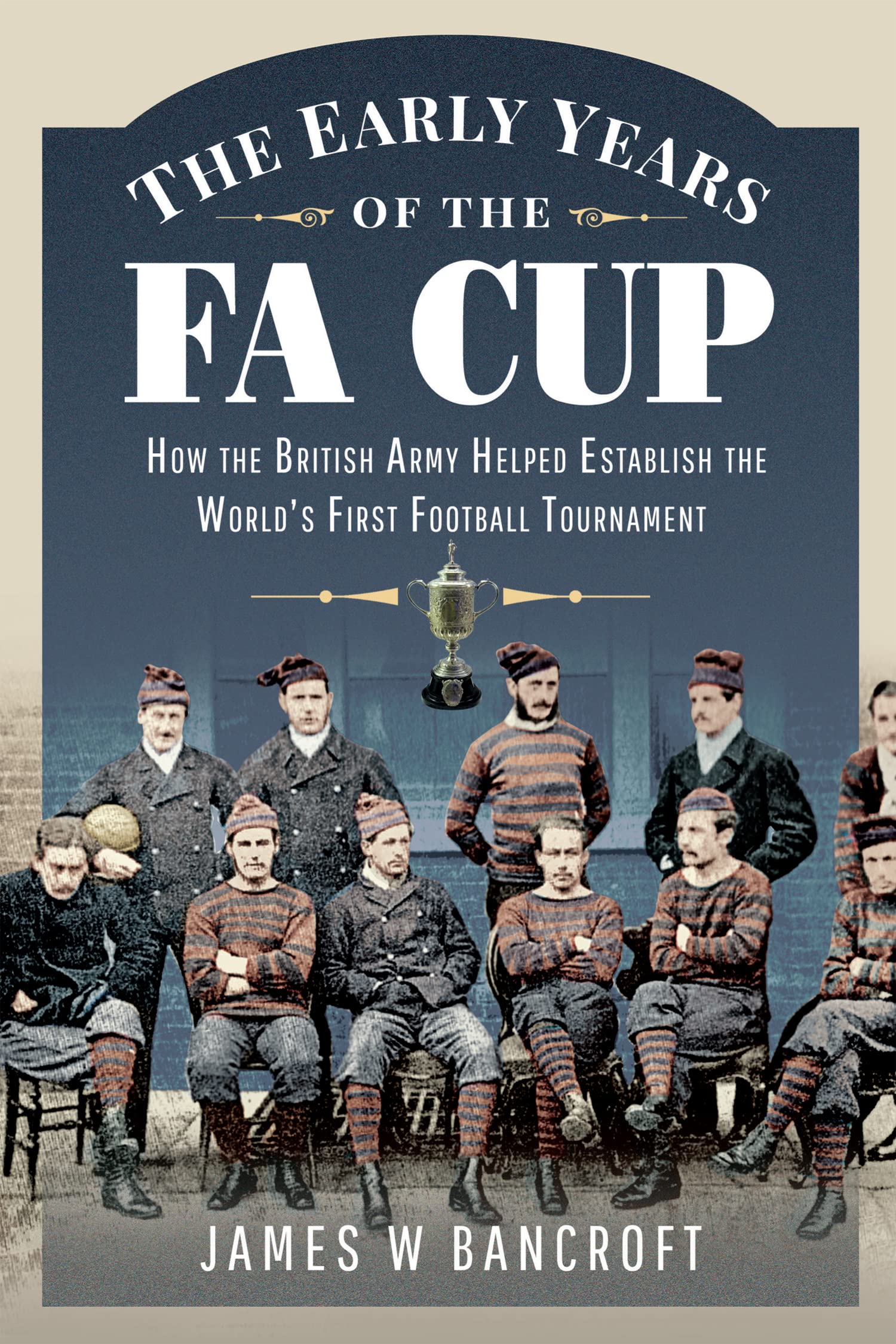 The Early Years of the FA Cup: How the British Army Helped Establish ...