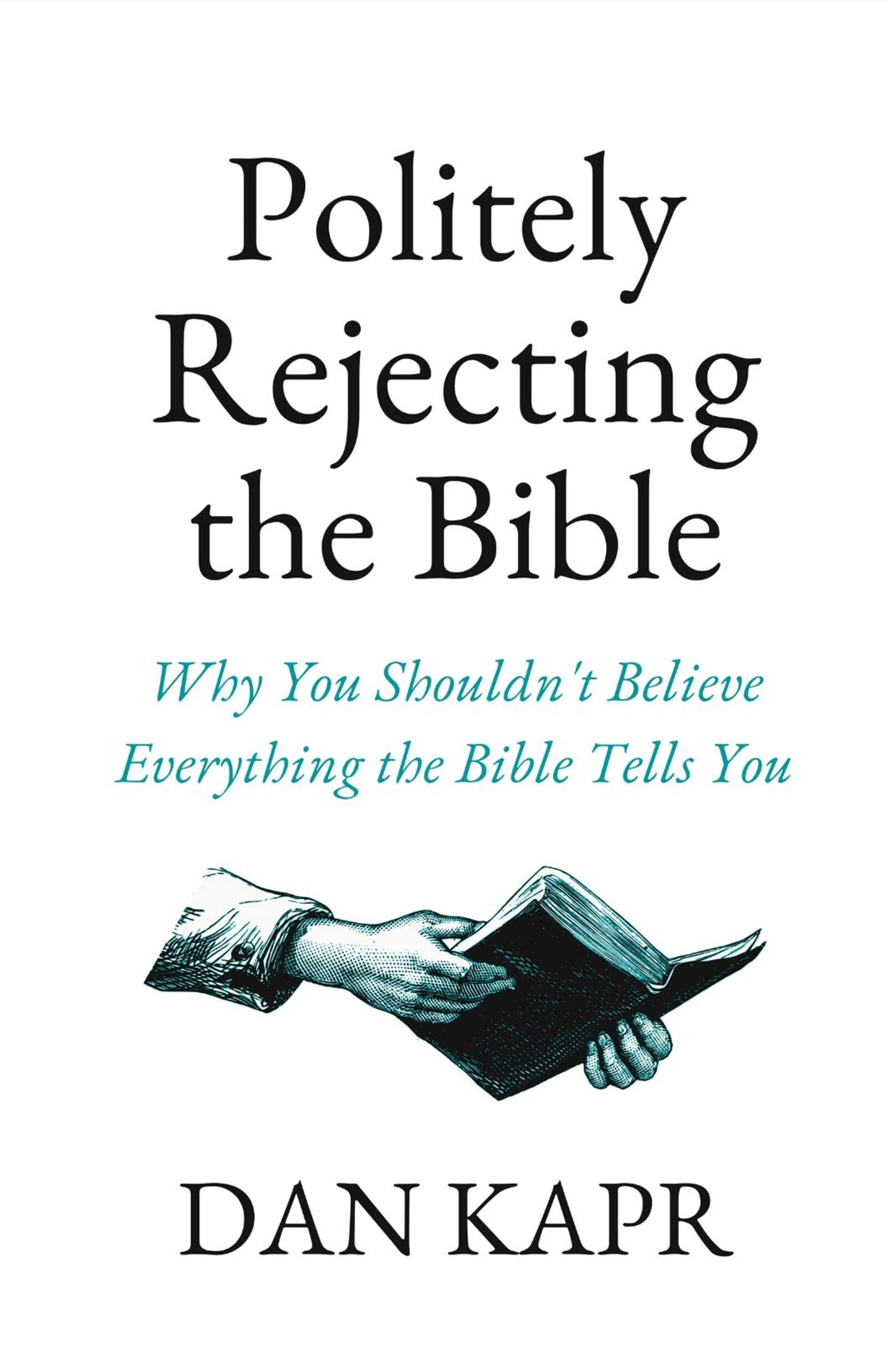 Politely Rejecting the Bible: Why You Shouldn't Believe Everything the ...
