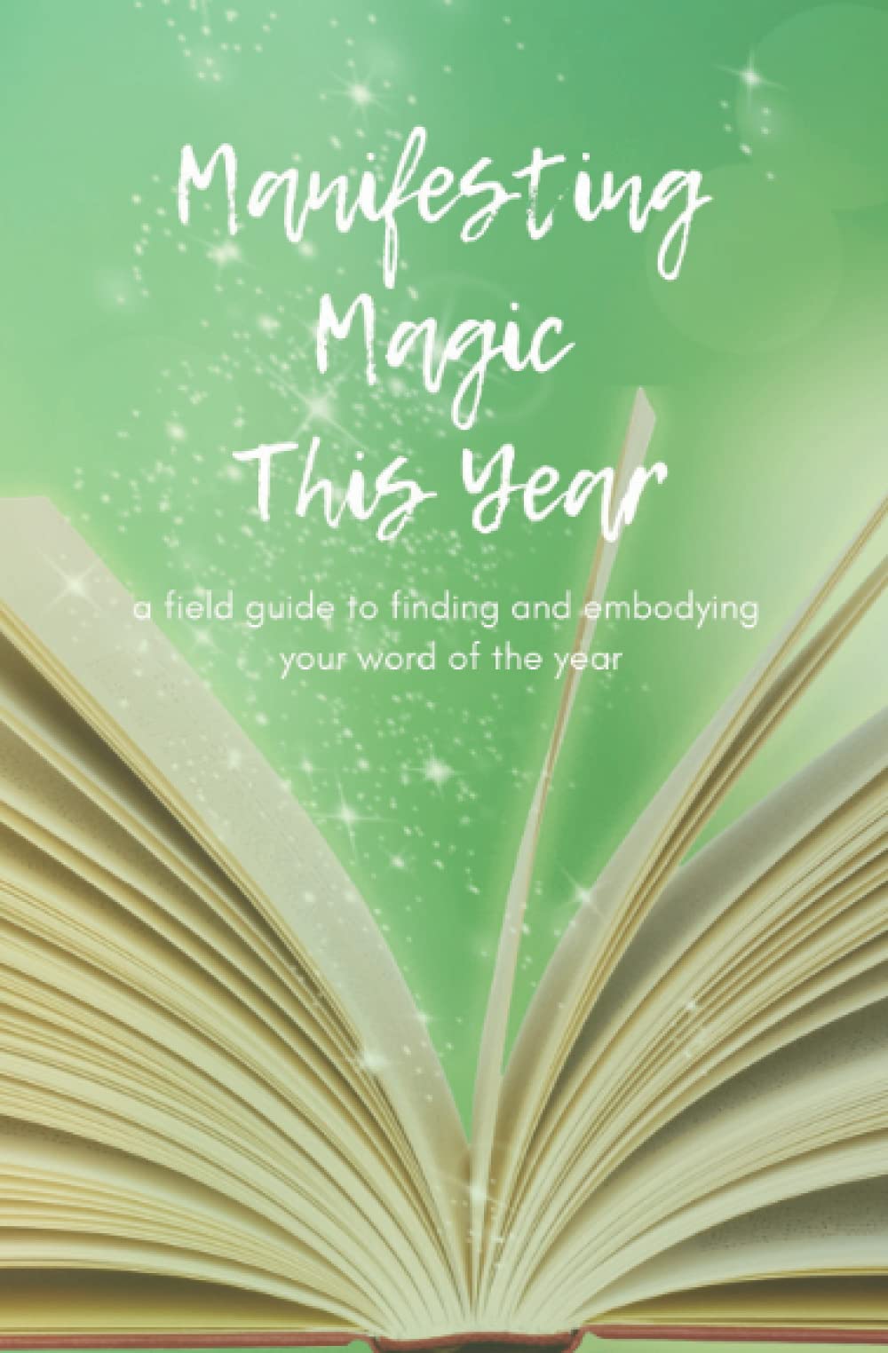Manifesting Magic This Year: a field guide to finding and embodying ...