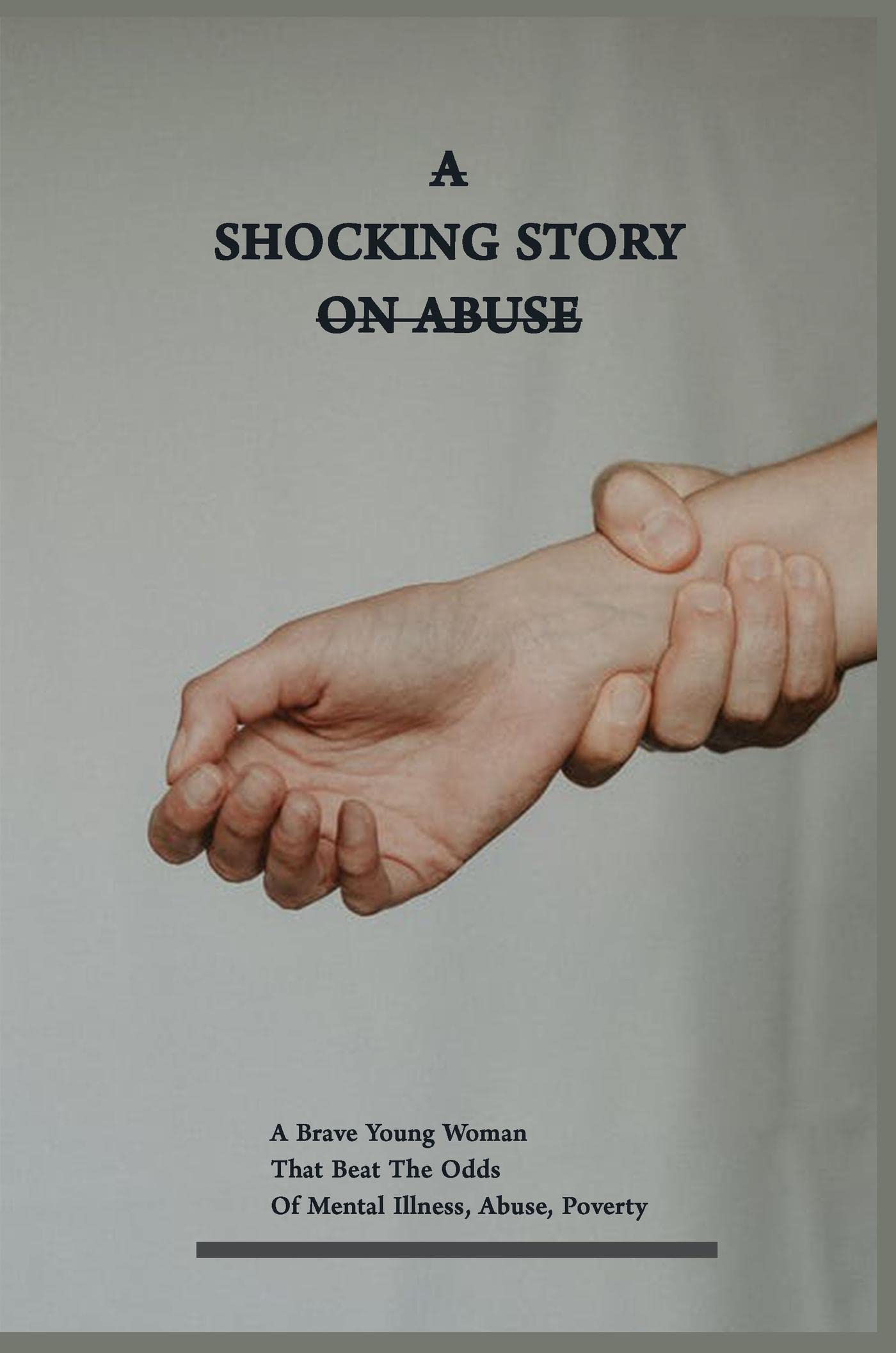 A Shocking Story On Abuse: A Brave Young Woman That Beat The Odds Of ...