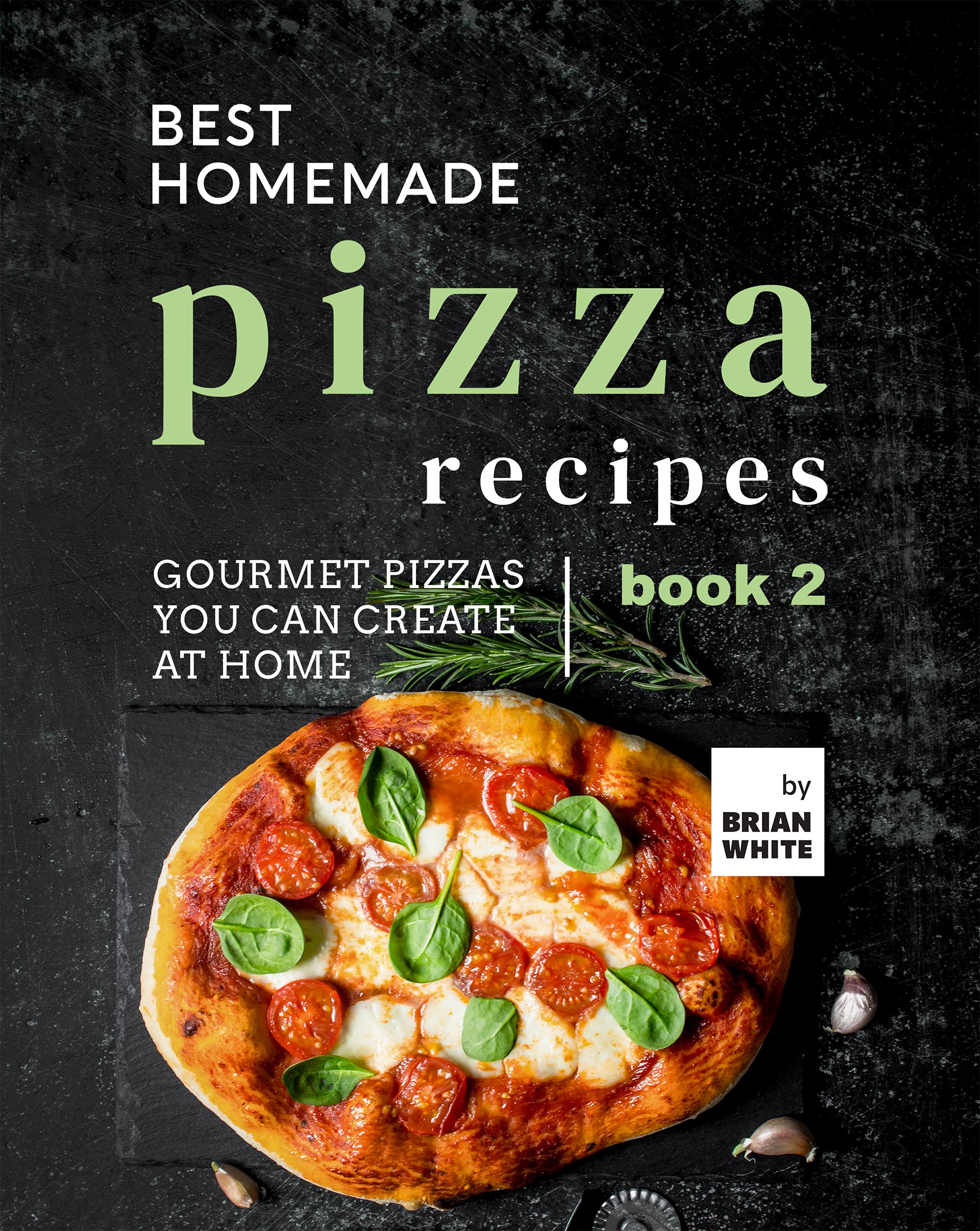 Best Homemade Pizza Recipes: Gourmet Pizzas You Can Create at Home ...