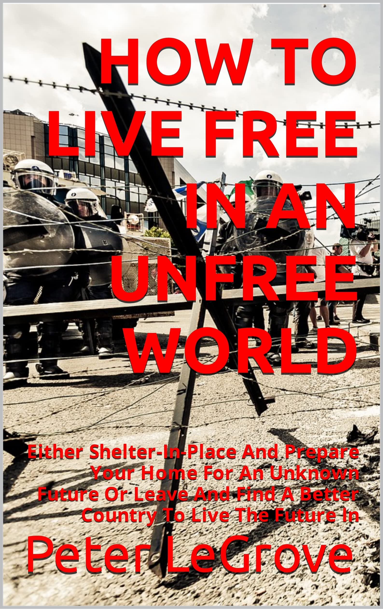 HOW TO LIVE FREE IN AN UNFREE WORLD: Either Shelter-In-Place And ...