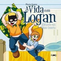 A vida com Logan: o mundo em nosso quarto by Flávio Soares | Goodreads