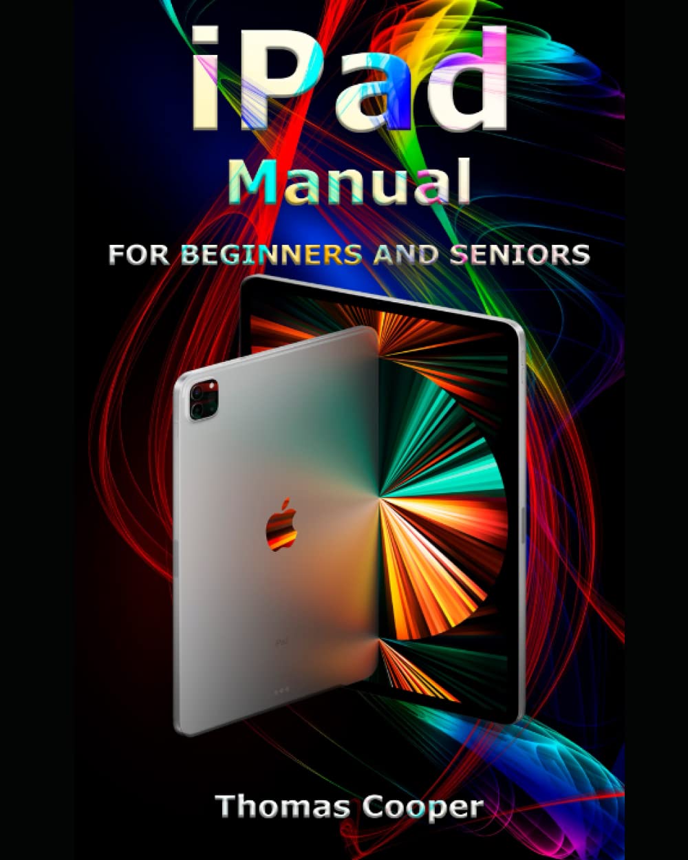 iPad Manual for Beginners and Seniors: A Step-by-Step Guide for Dummies ...