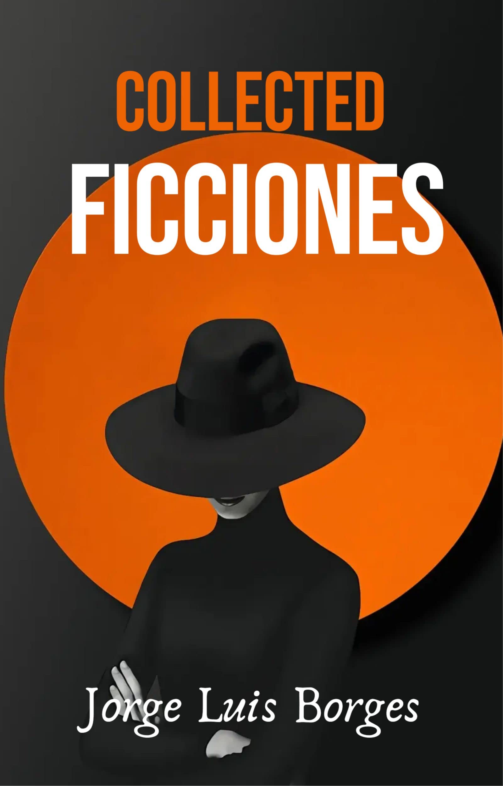 COLLECTED Ficciones by Jorge Luis Borges | Goodreads