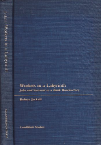 Workers in a labyrinth: Jobs and survival in a bank bureaucracy by ...