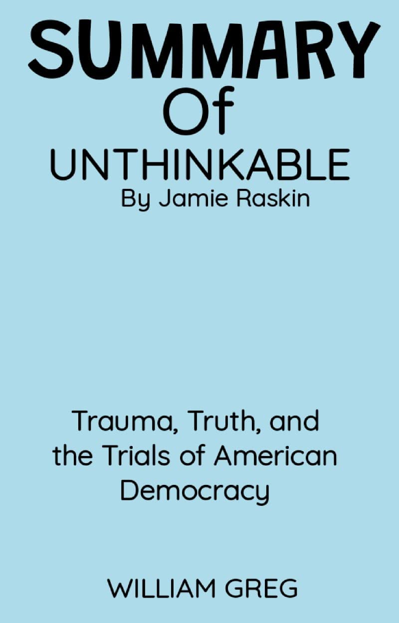 SUMMARY OF UNTHINKABLE BY JAMIE RASKIN: Trauma, Truth, and the Trials ...