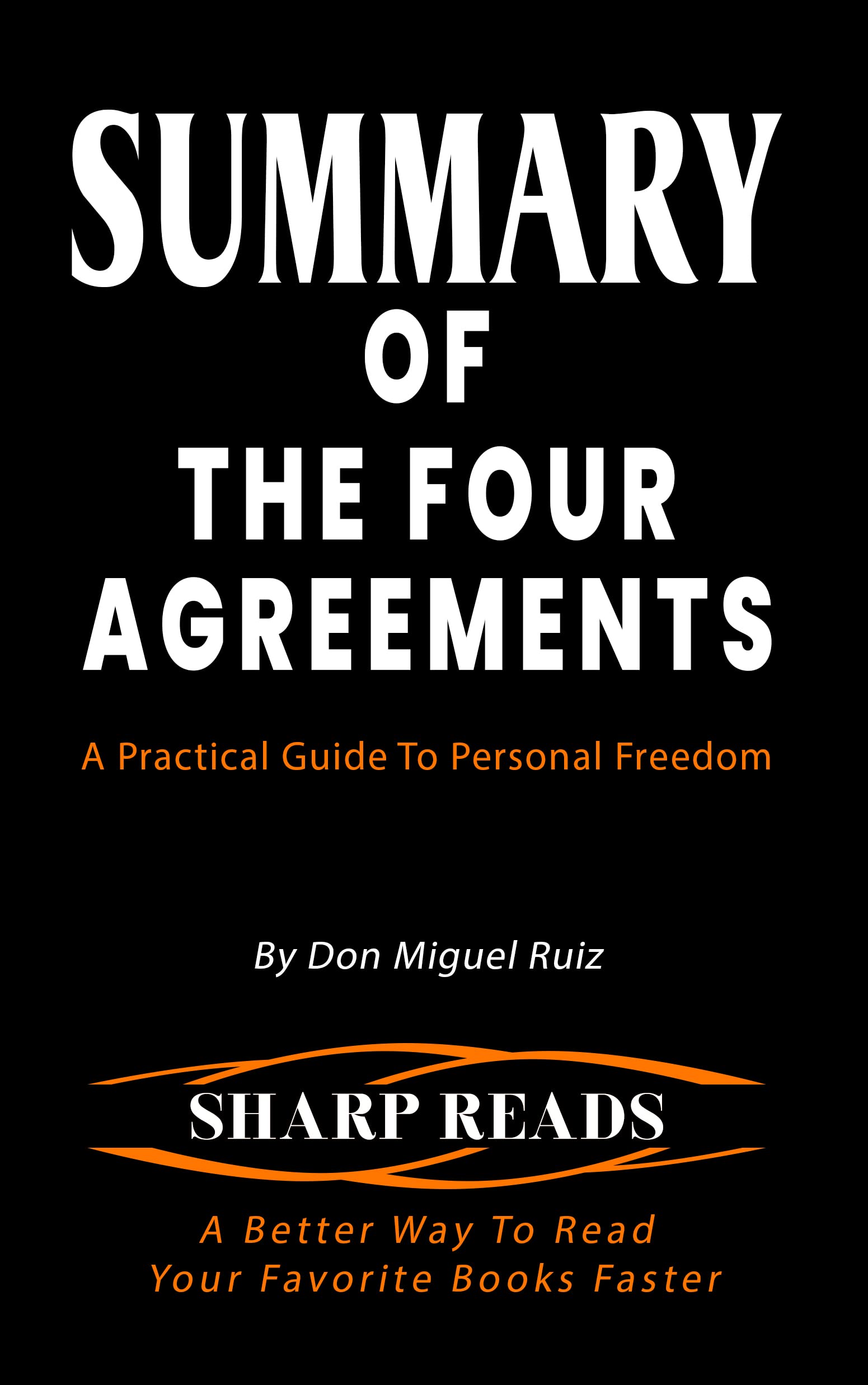 SUMMARY OF THE FOUR AGREEMENTS: A Practical Guide To Personal Freedom ...
