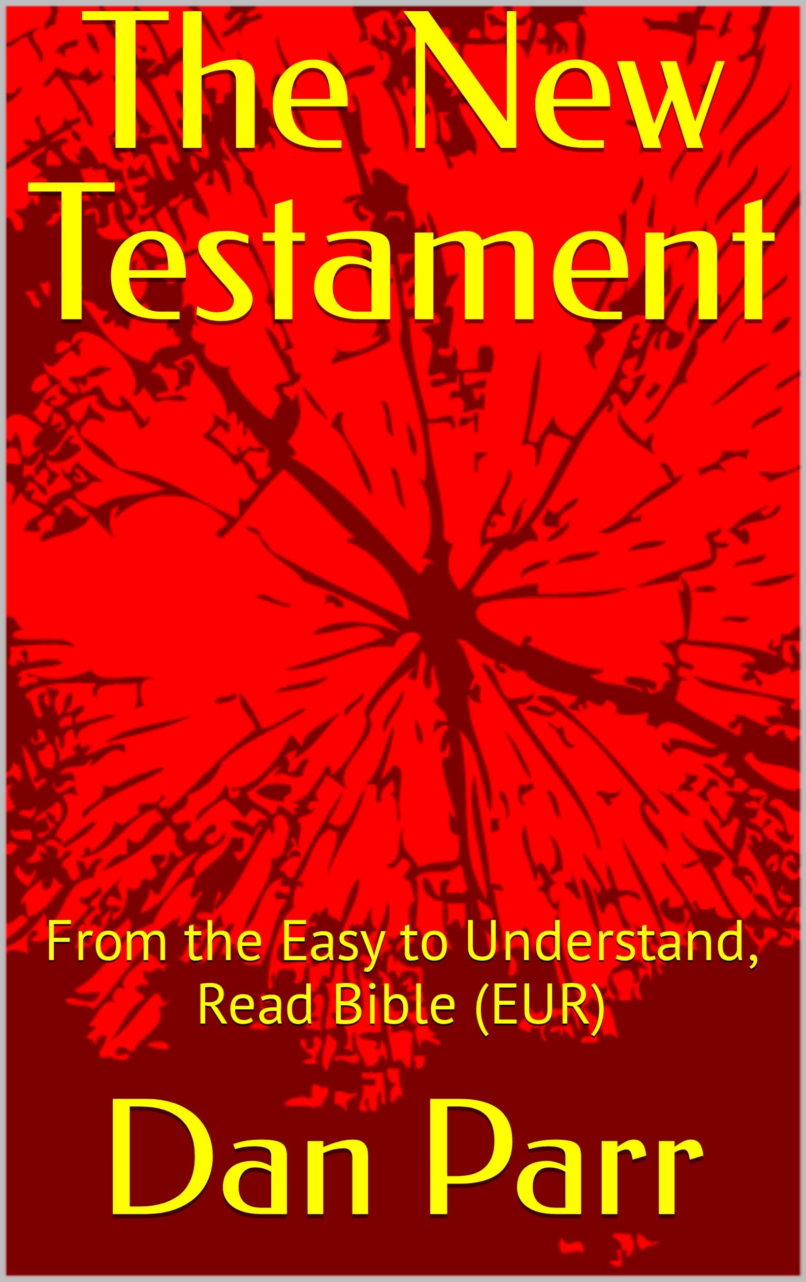 The New Testament: From the Easy to Understand, Read Bible by Dan Parr ...