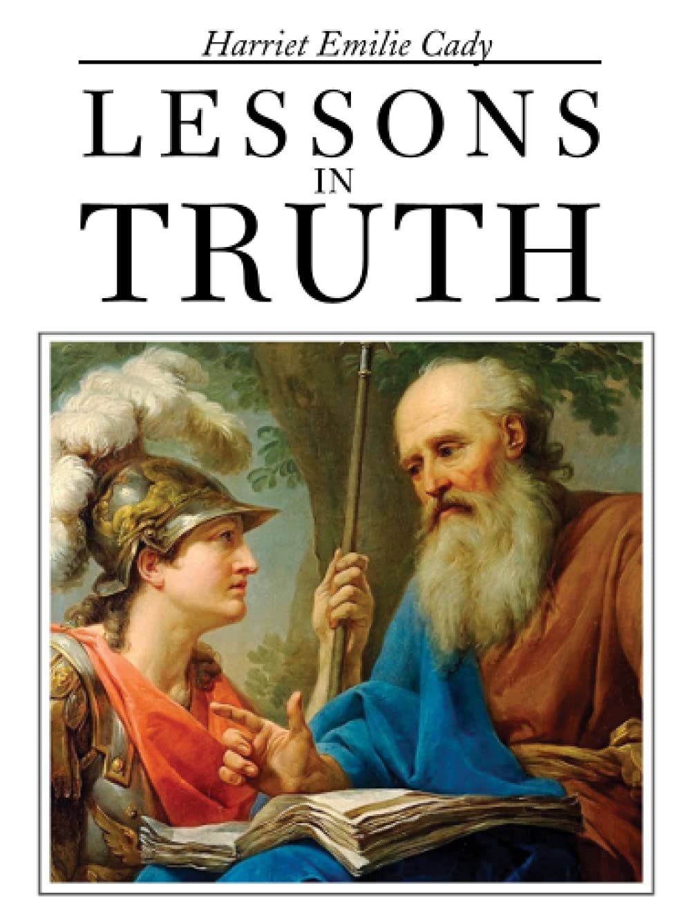 Lessons in Truth: A Course of Twelve Lessons in Practical Christianity ...