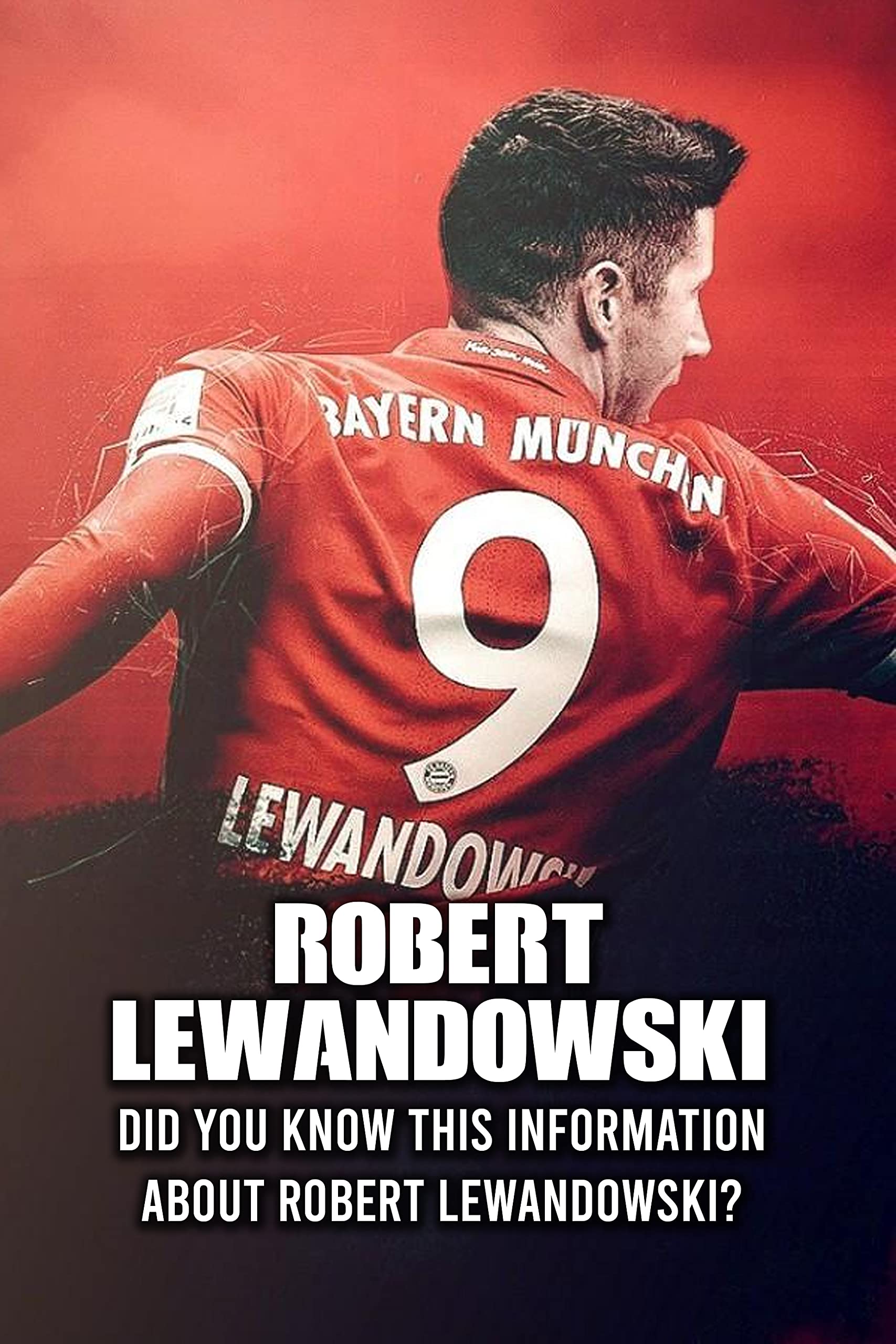 Robert Lewandowski: Did You Know This Information about Robert ...
