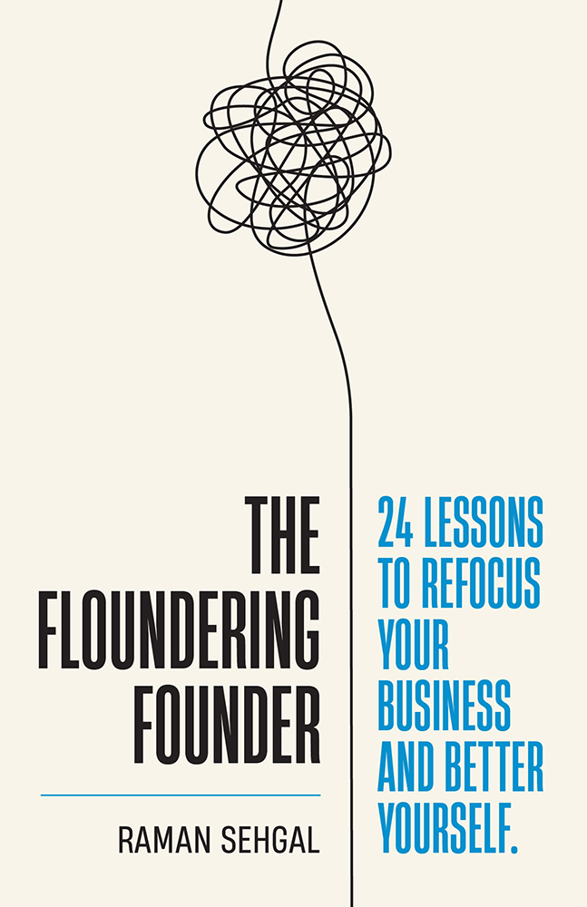 The Floundering Founder: 24 Lessons to Refocus Your Business and Better ...