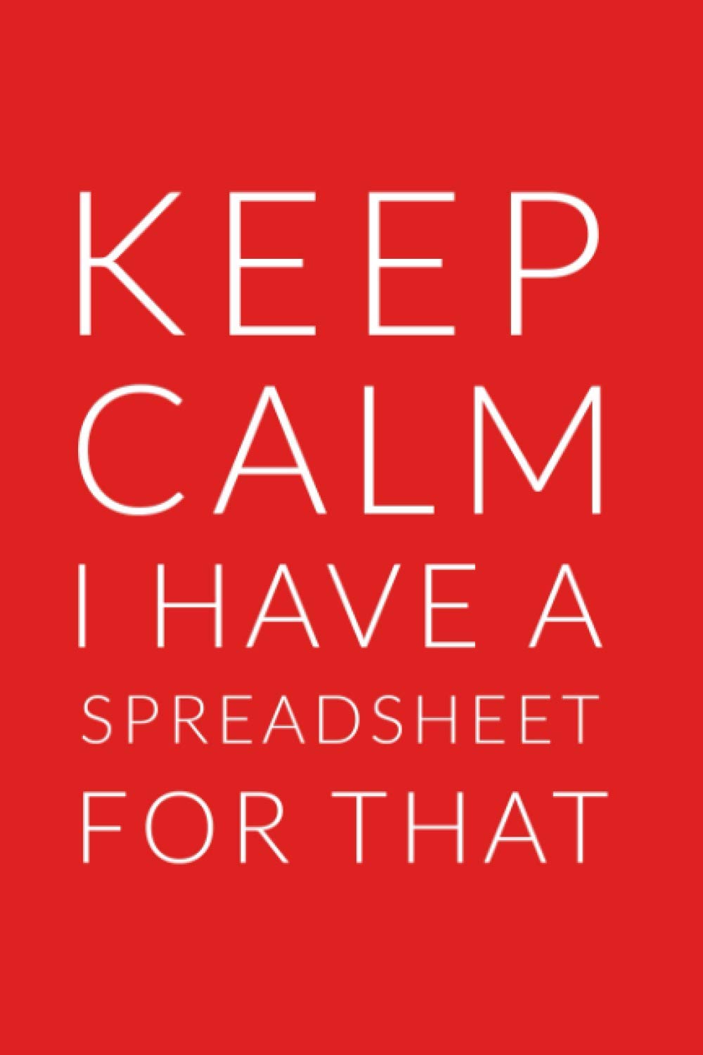 Keep Calm I Have A Spreadsheet For That Funny Red Notebook Gift Size