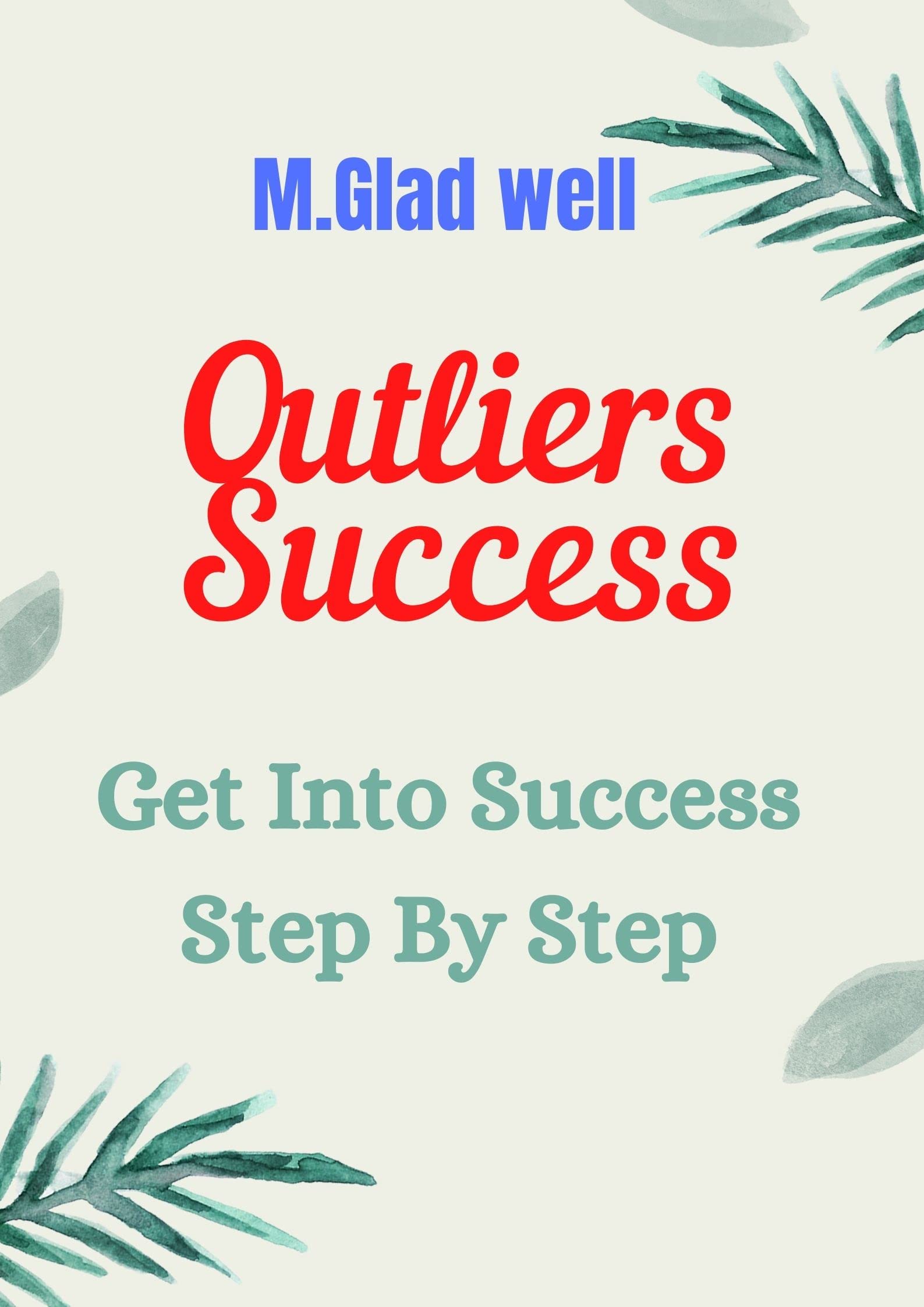 Outliers Success: Get Into Success Step By Step by M.Glad well | Goodreads