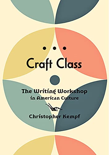 Craft Class: The Writing Workshop in American Culture by Christopher ...