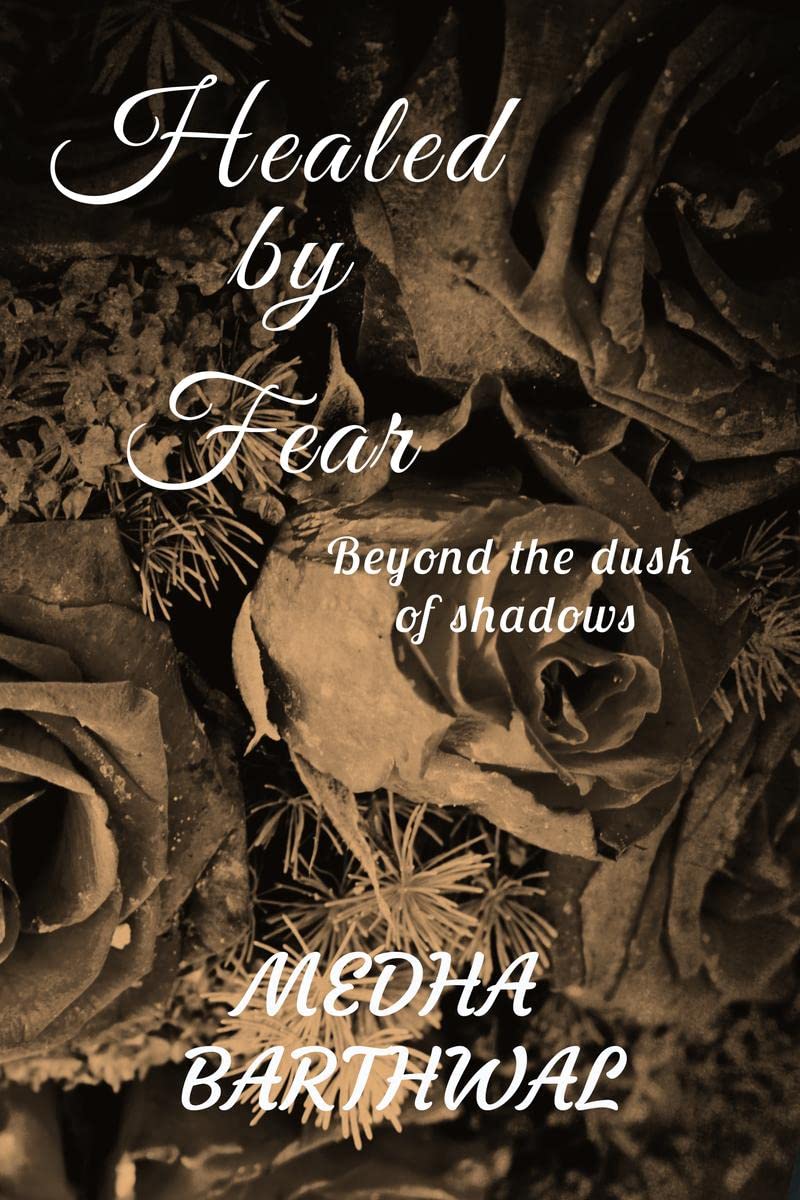 Healed By Fear by Medha Barthwal | Goodreads