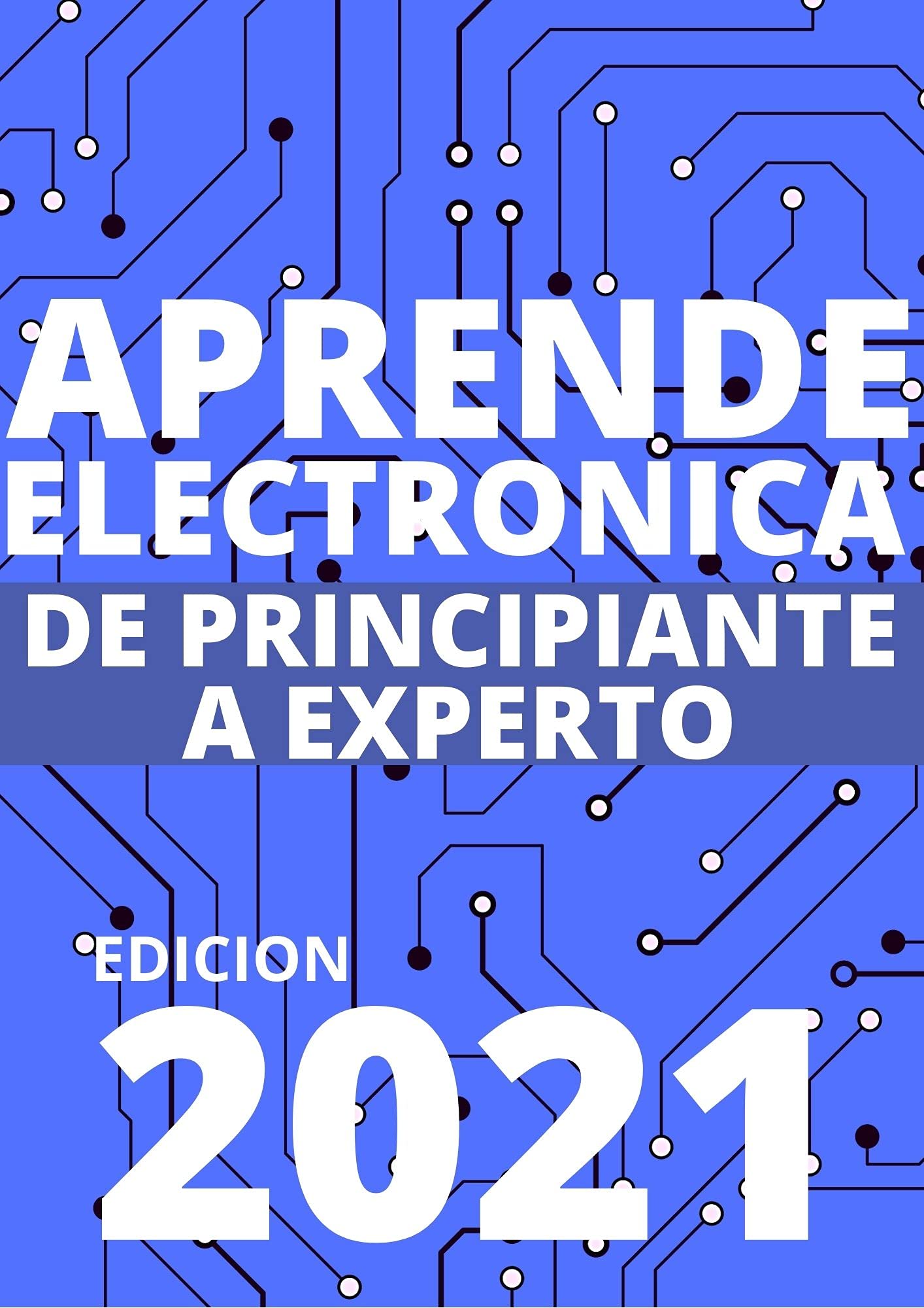 APRENDE ELECTRONICA DE PRINCIPIANTE A EXPERTO EN 2021 (Edicion En ...