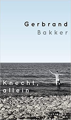 Knecht, allein by Gerbrand Bakker | Goodreads