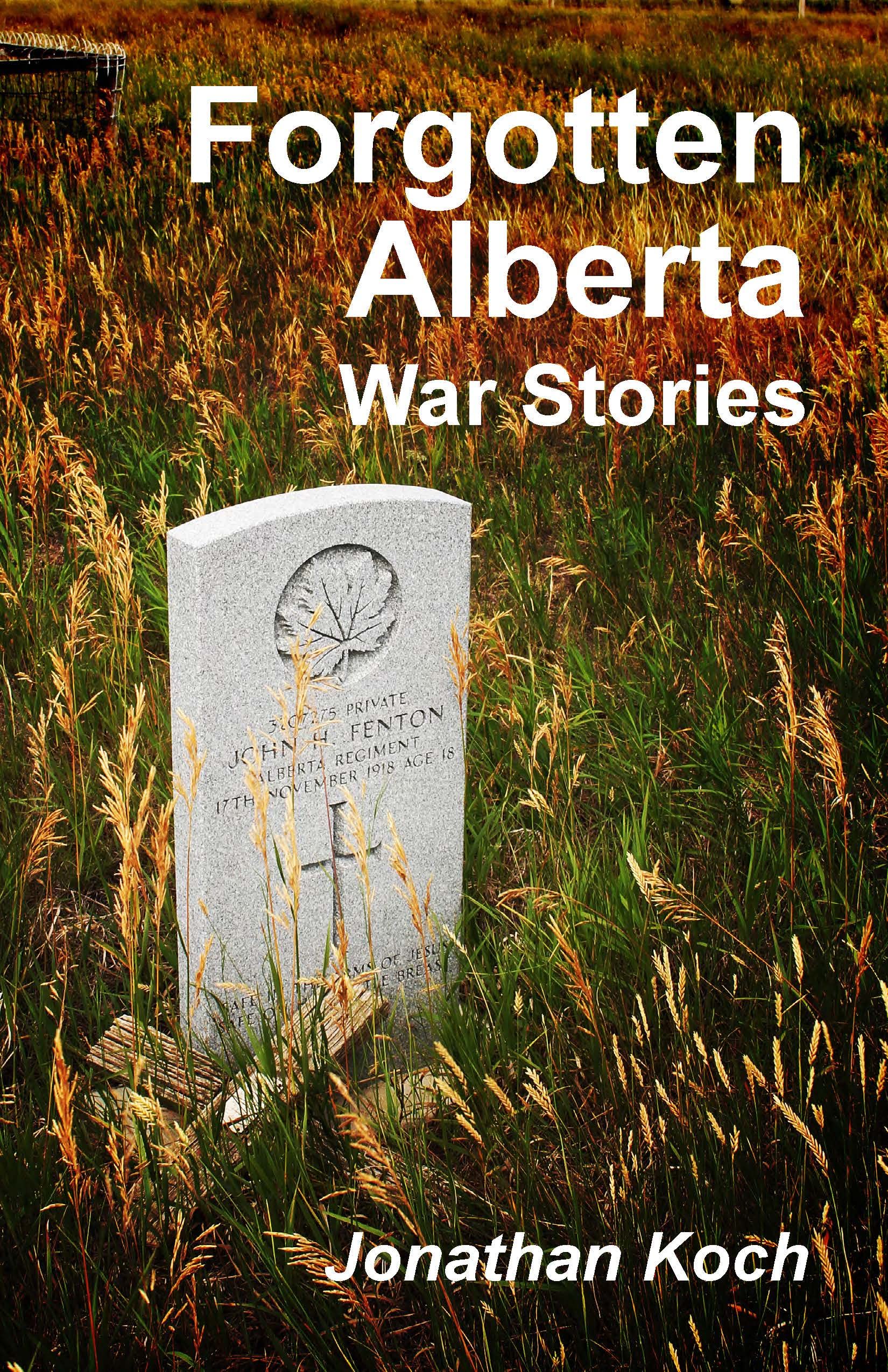 Forgotten Alberta: War Stories by Jonathan Koch | Goodreads