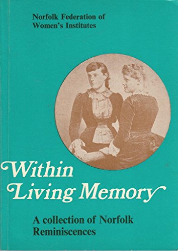 Within Living Memory - A Collection of Norfolk Reminiscences by Norfolk ...