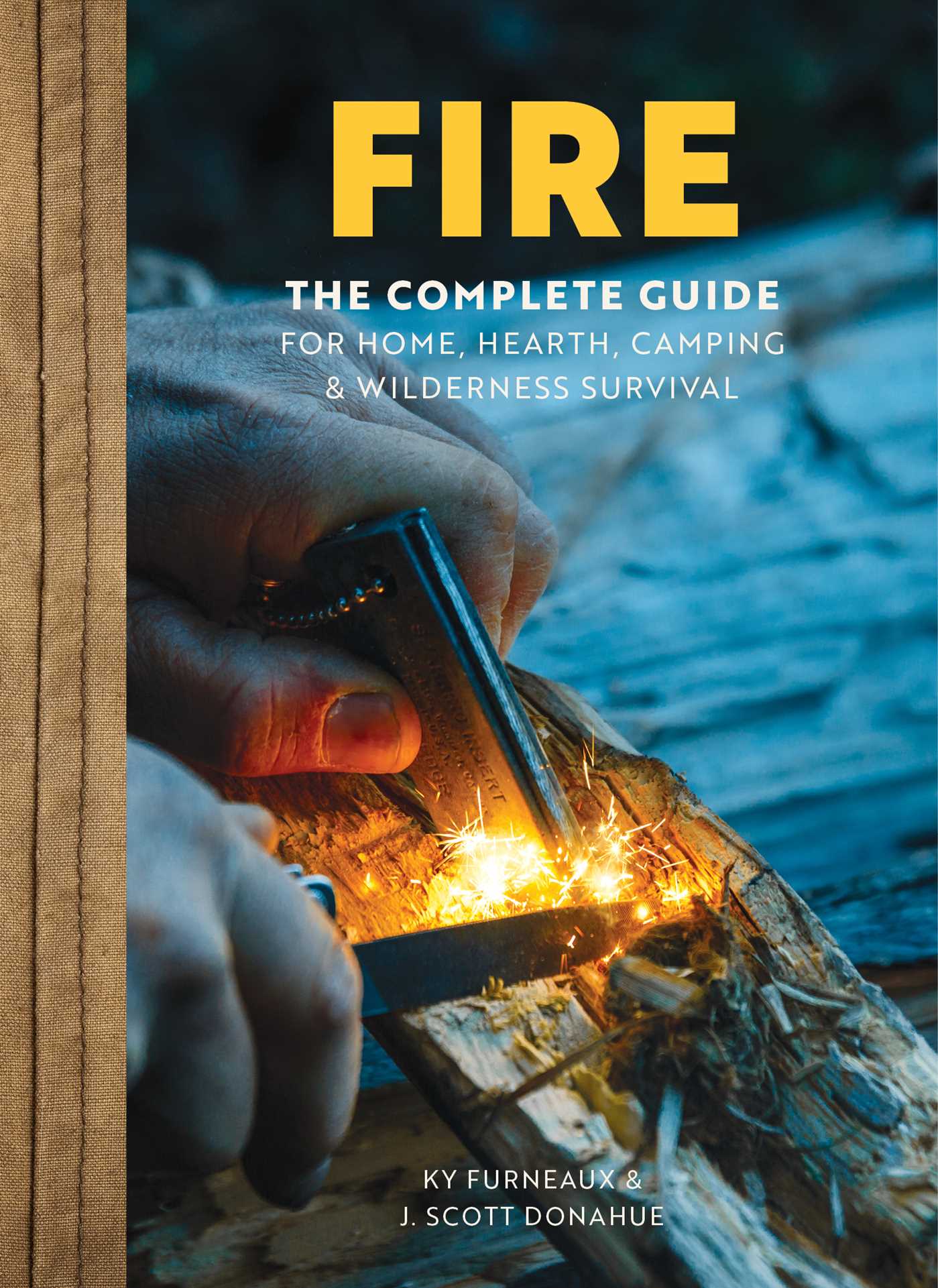 FIRE: The Complete Guide for Home, Hearth, Camping and Wilderness ...