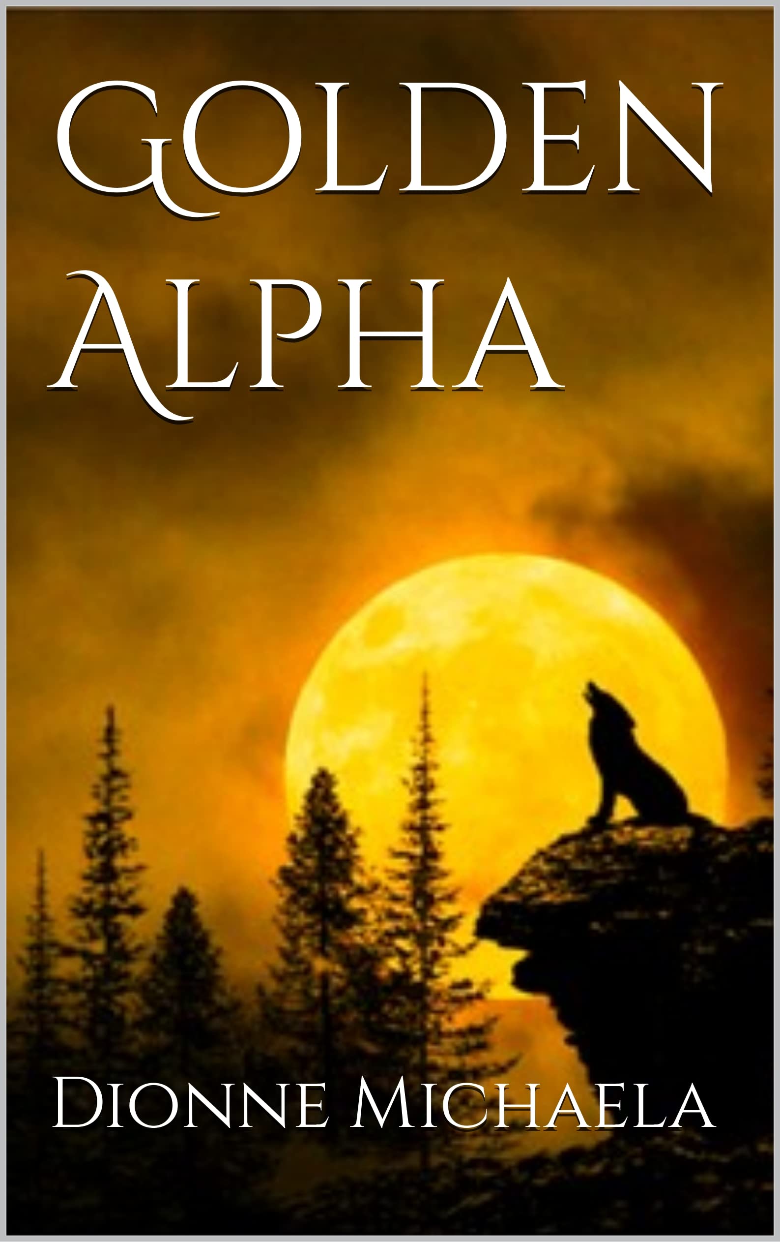 Golden Alpha (Chosen Mate Book 2) by Dionne Michaela | Goodreads