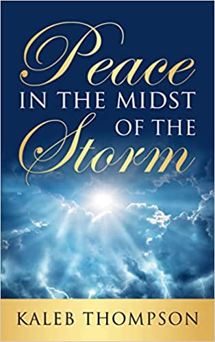 Peace in the Midst of the Storm by Kaleb Thompson | Goodreads
